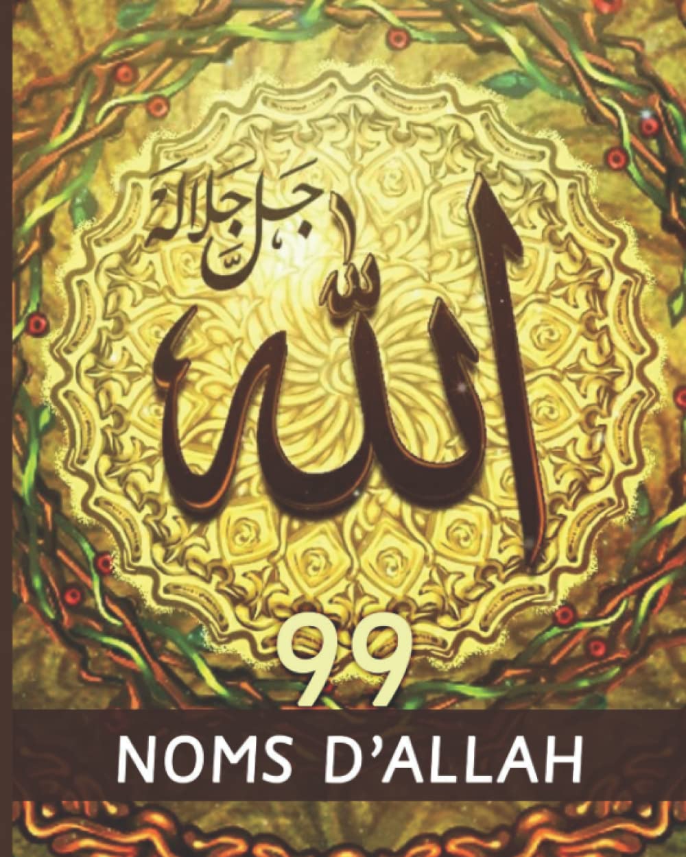 99 Noms d'Allah: Noms bénis et attributs d'Allah avec leurs ...