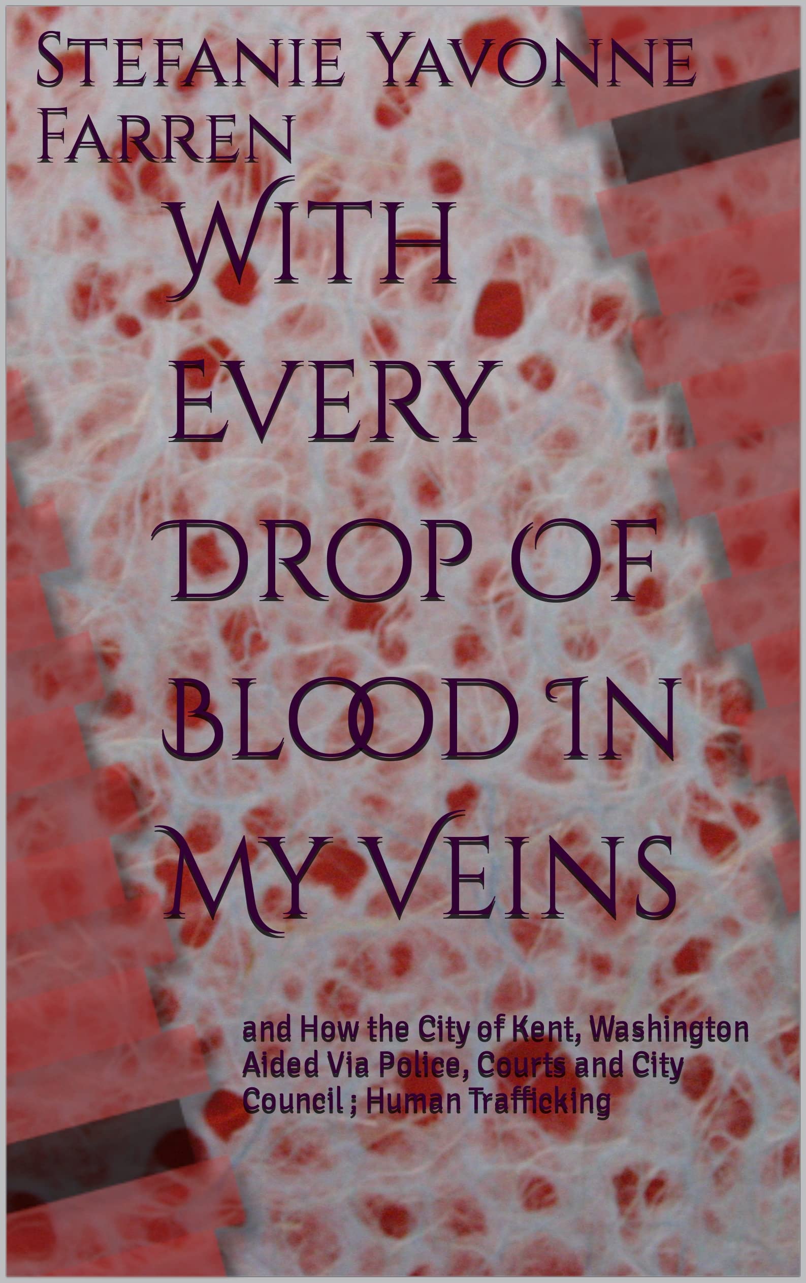 With Every Drop Of Blood In My Veins: and How the City of Kent ...