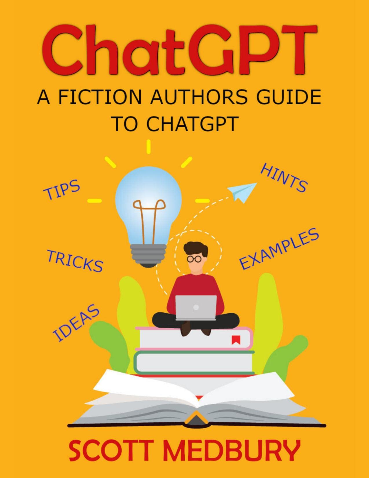 ChatGPT: A Fiction Author's Guide to ChatGPT and how to Use AI to take ...