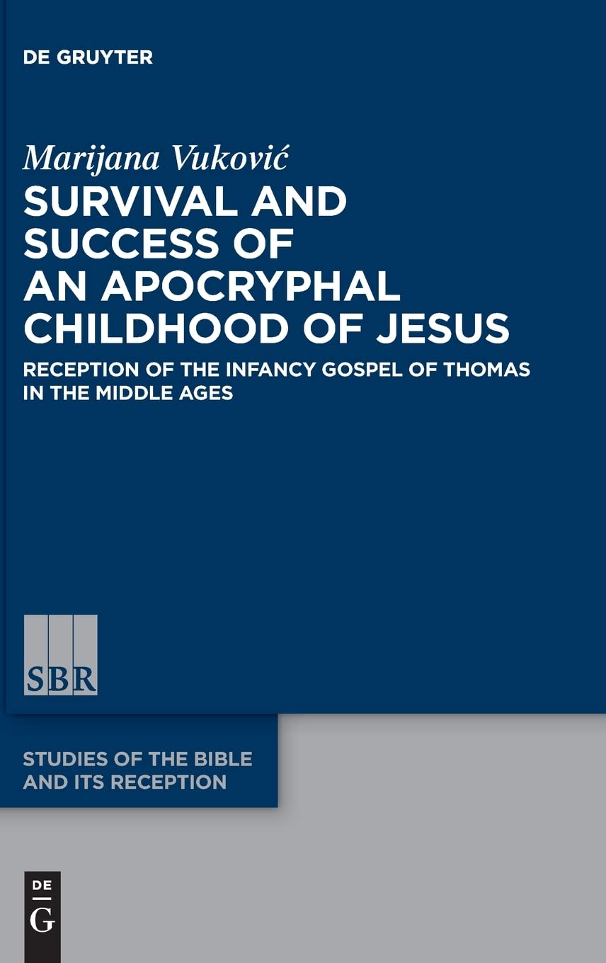 Survival and Success of an Apocryphal Childhood of Jesus: Reception of ...