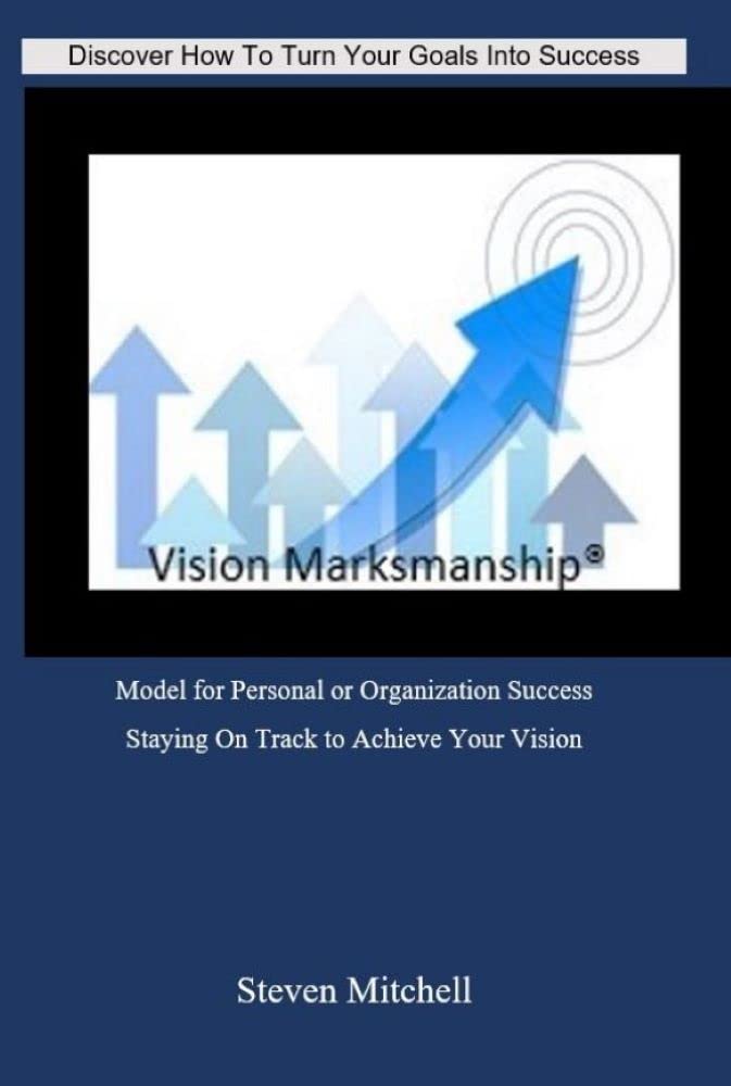 Vision Marksmanship: Staying On Track To Achieve Your Vision by Steven ...