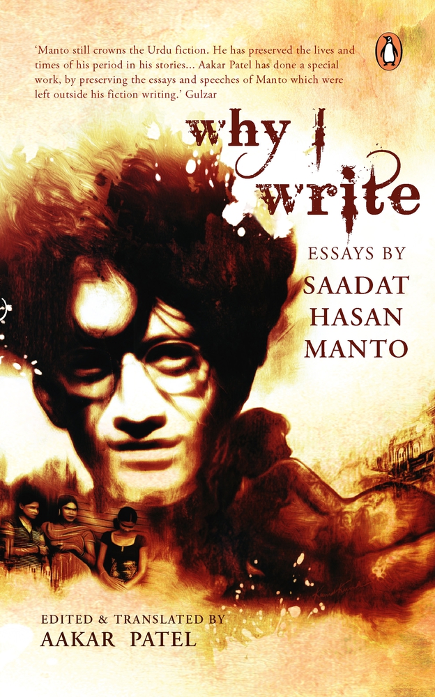 Why I Write: Essays by Saadat Hasan Manto by Aakar Patel | Goodreads