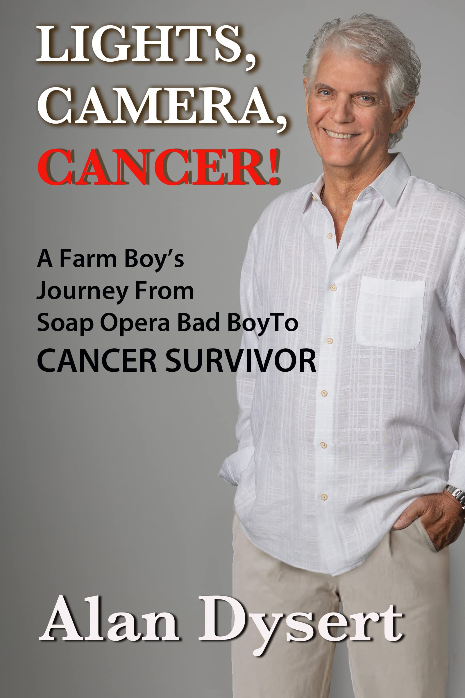 Lights, Camera, Cancer!: A Farm Boy's Journey From Soap Opera Bad Boy ...