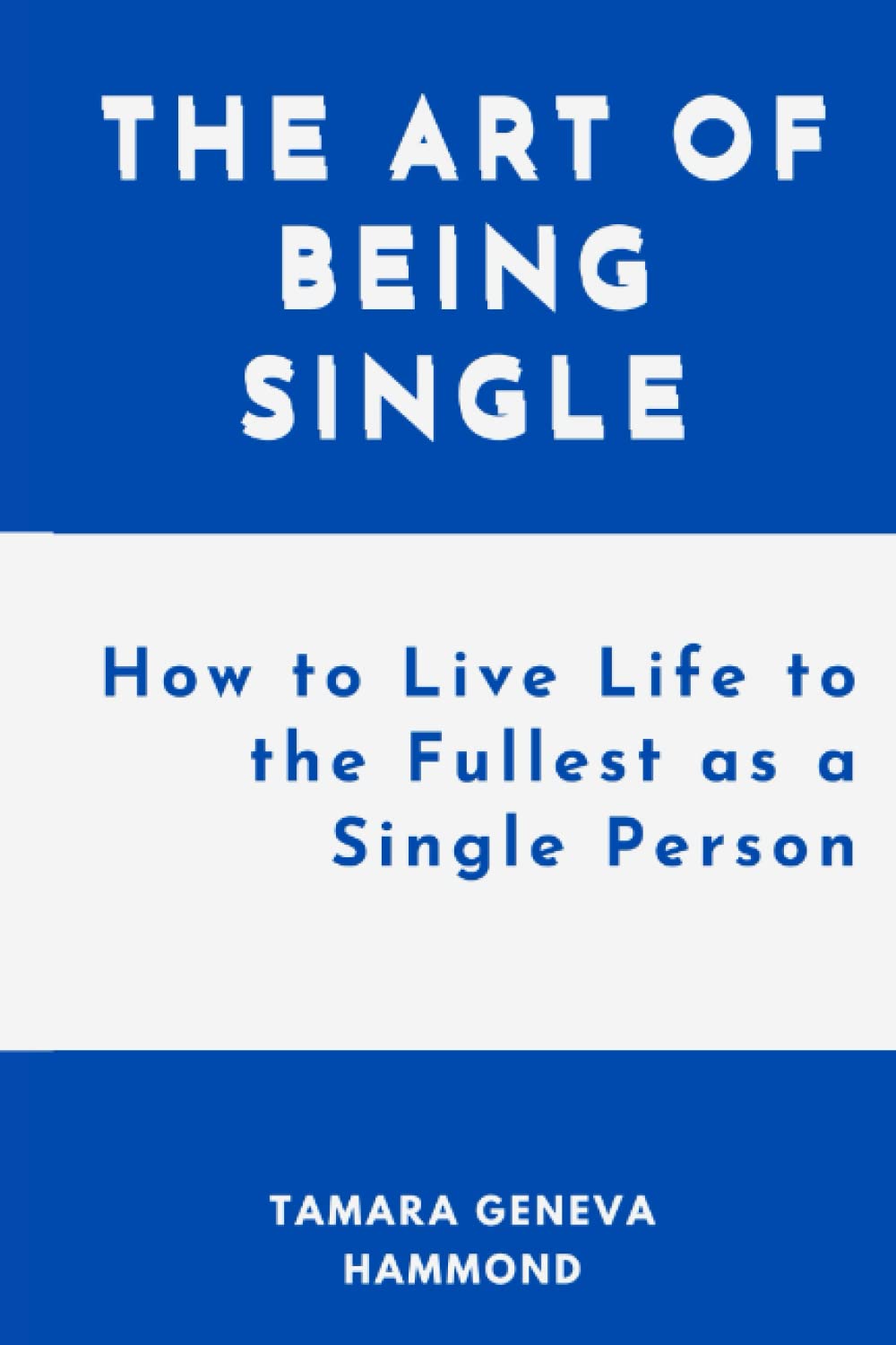 The Art of Being Single: How to Live Life to the Fullest as a Single ...