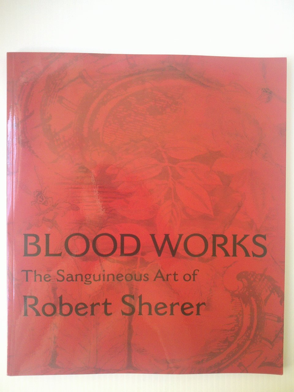 Blood Works: The Sanguineous Art of Robert Sherer by Robert Sherer ...