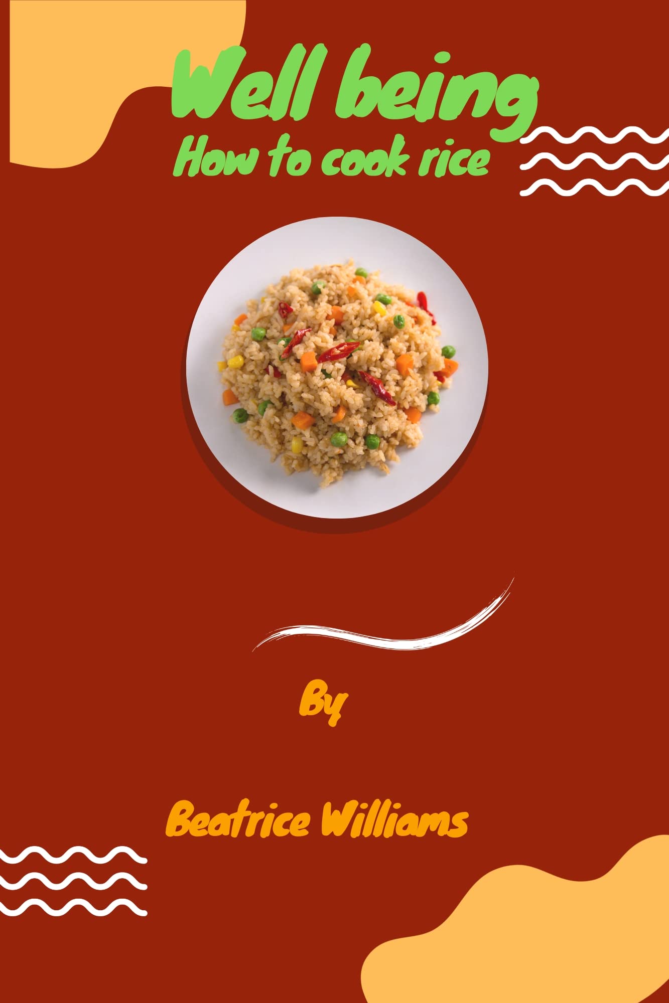 Well being : How to cook rice by Beatrice Williams | Goodreads