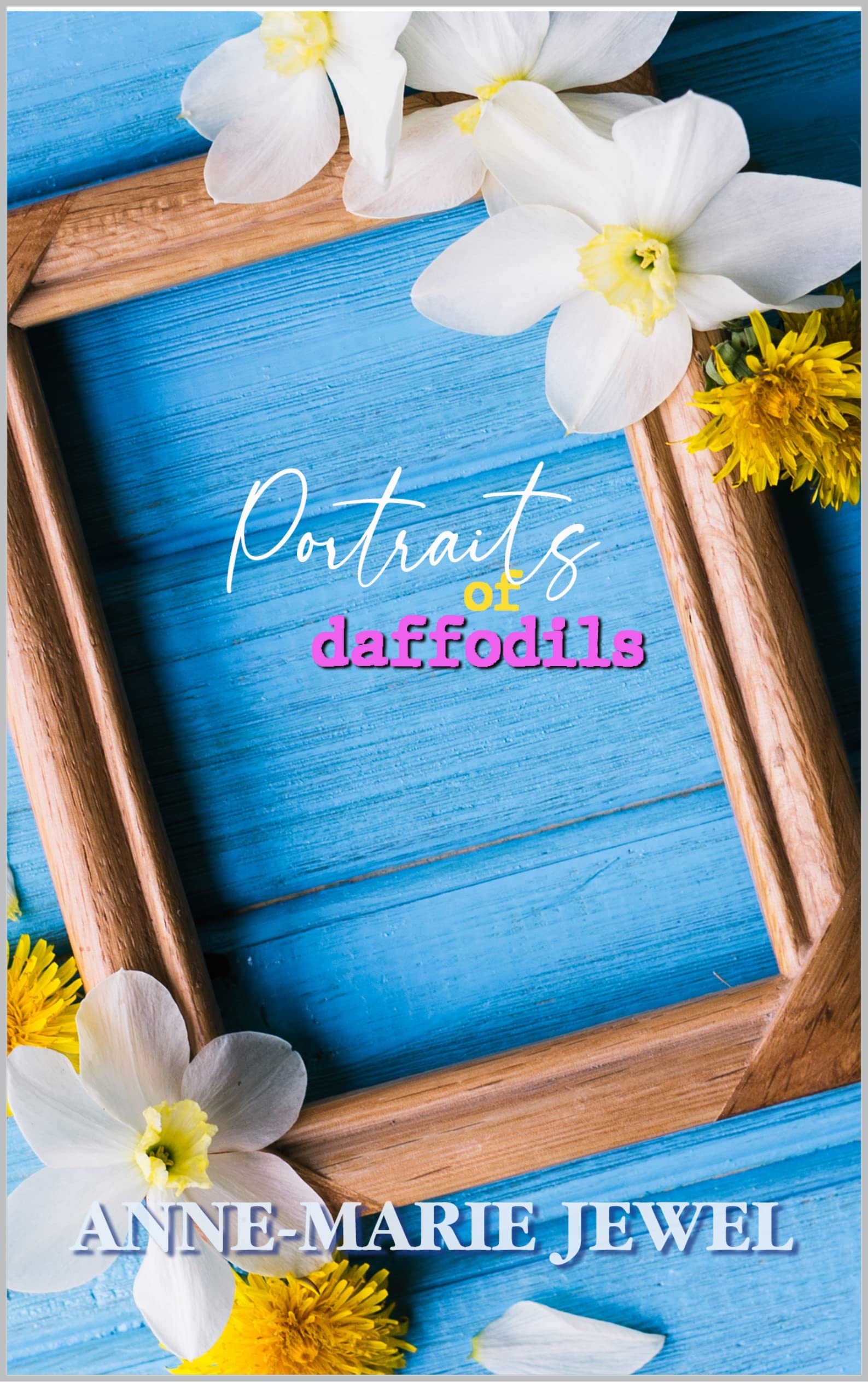 Portraits of Daffodils (Anchored Book 2) by Anne-Marie Jewel | Goodreads