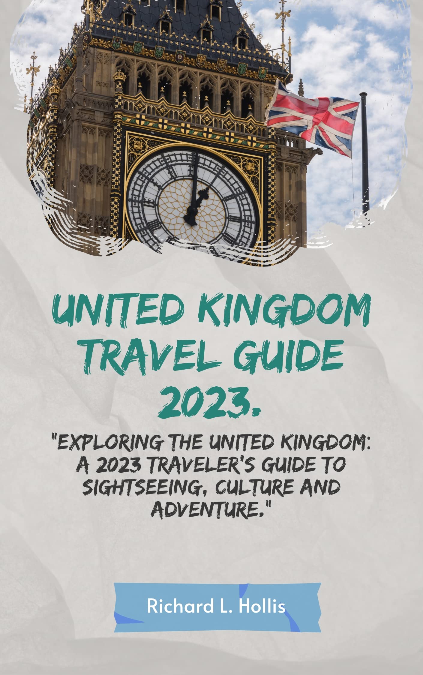 UNITED KINGDOM TRAVEL GUIDE 2023.: "Exploring the United Kingdom: A ...