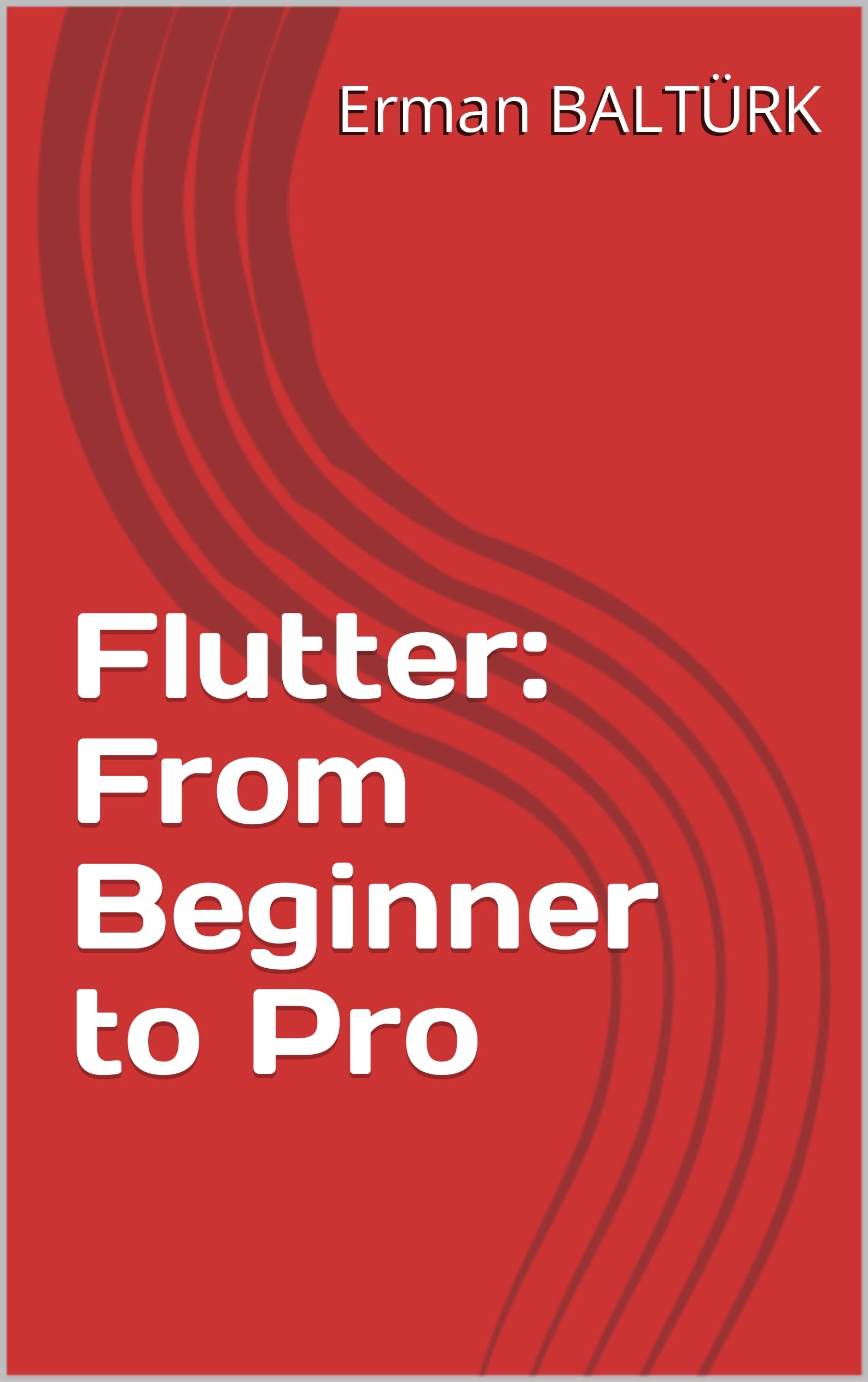 Flutter: From Beginner to Pro by Erman BALTÜRK | Goodreads
