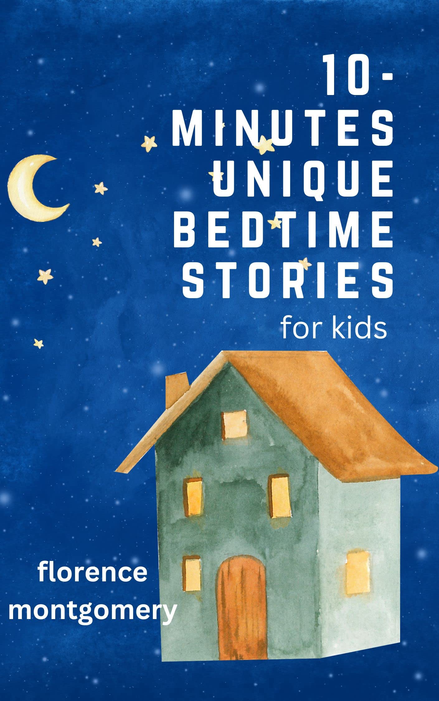 10-Minutes Unique Bedtime Stories for Kids by Florence Montgomery ...