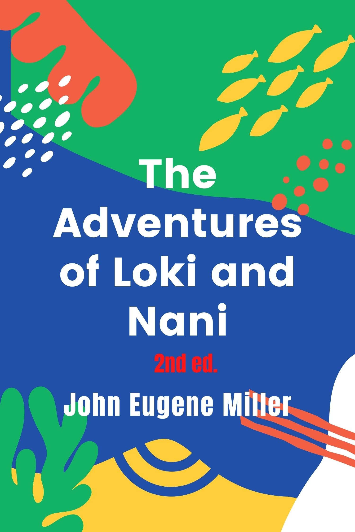 The Adventures of Loki and Nani 2nd. ed. by John Eugene Miller | Goodreads