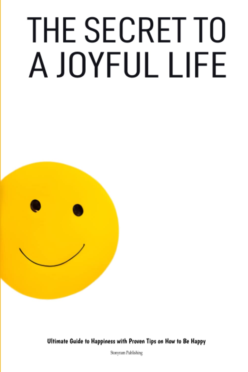 The Secret to a Joyful Life: Ultimate Guide to Happiness with Proven ...