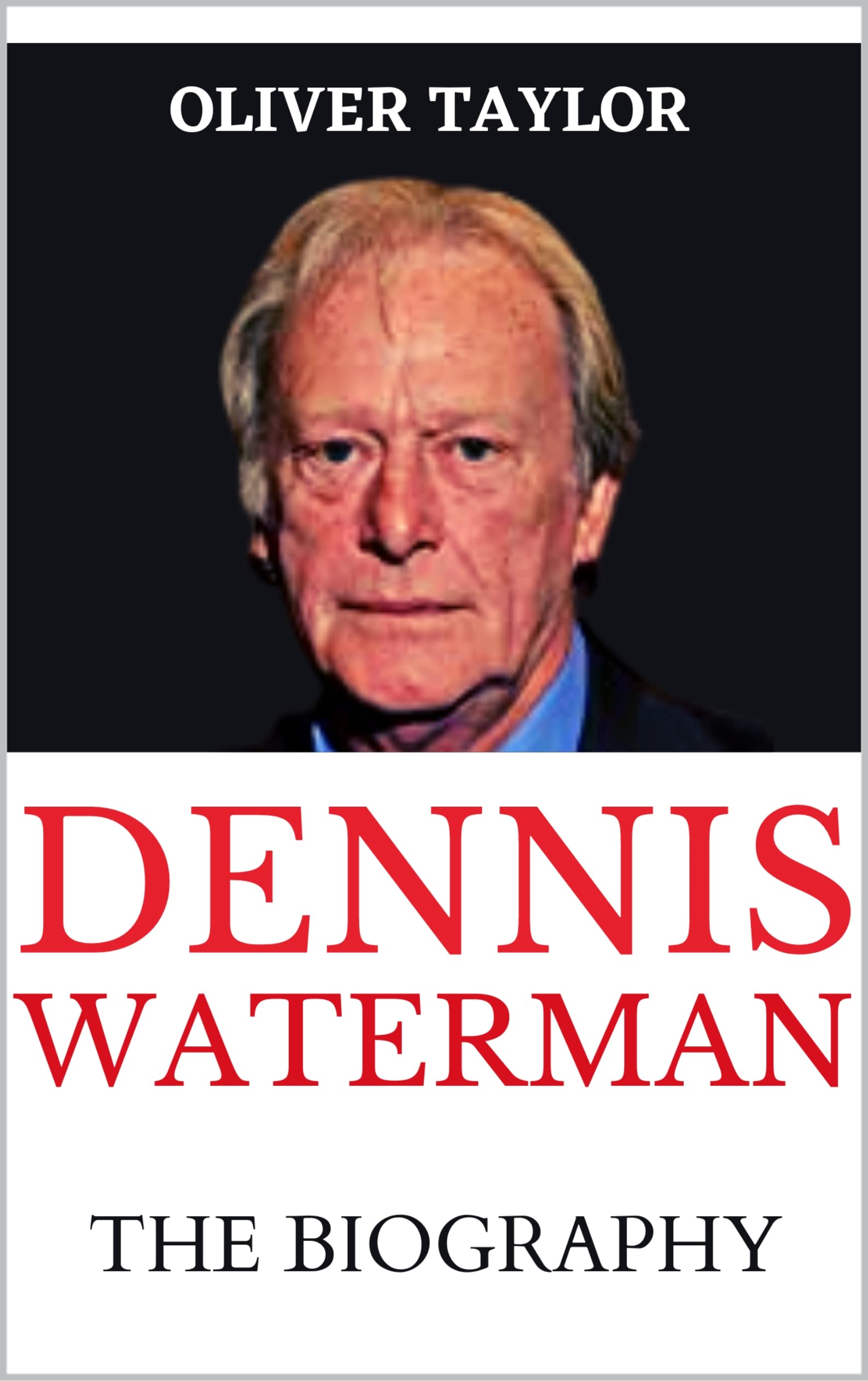 Dennis Waterman: The Biography by Oliver Taylor | Goodreads