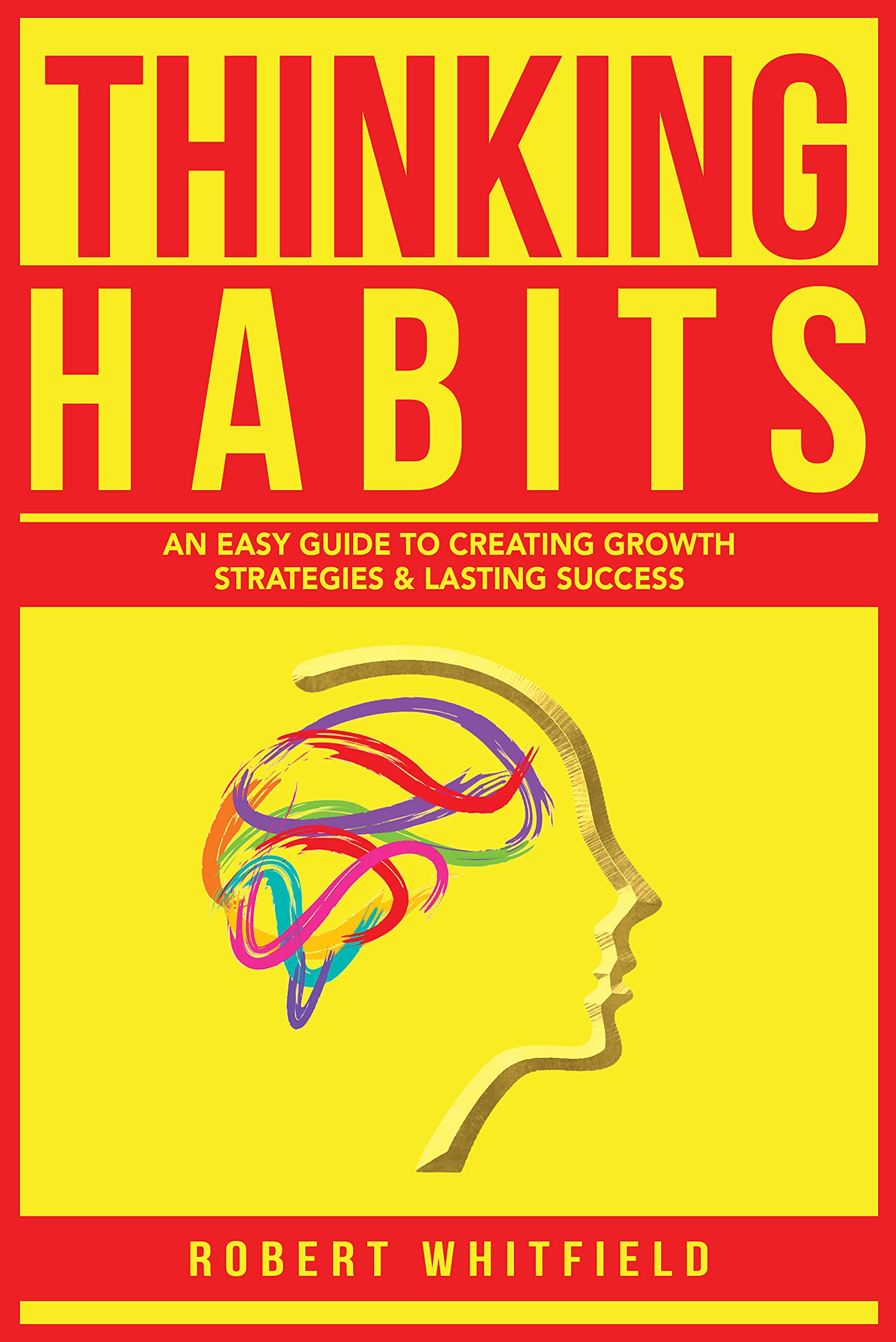 Thinking Habits : An Easy Guide to Creating Growth Strategies & Lasting ...