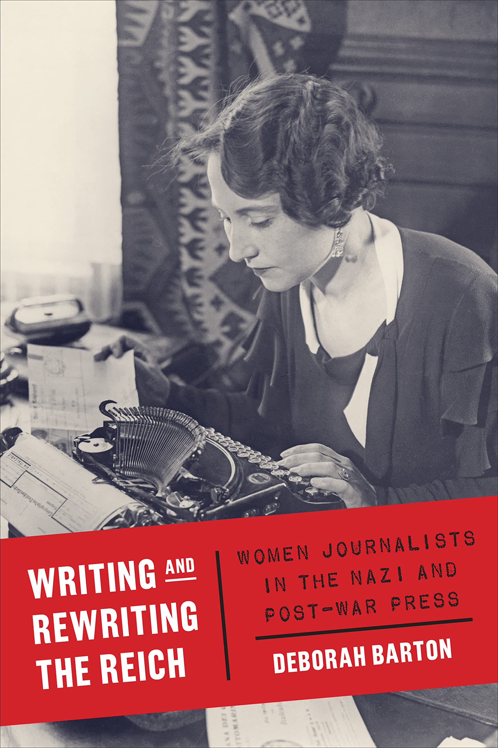 Writing and Rewriting the Reich: Women Journalists in the Nazi and Post ...