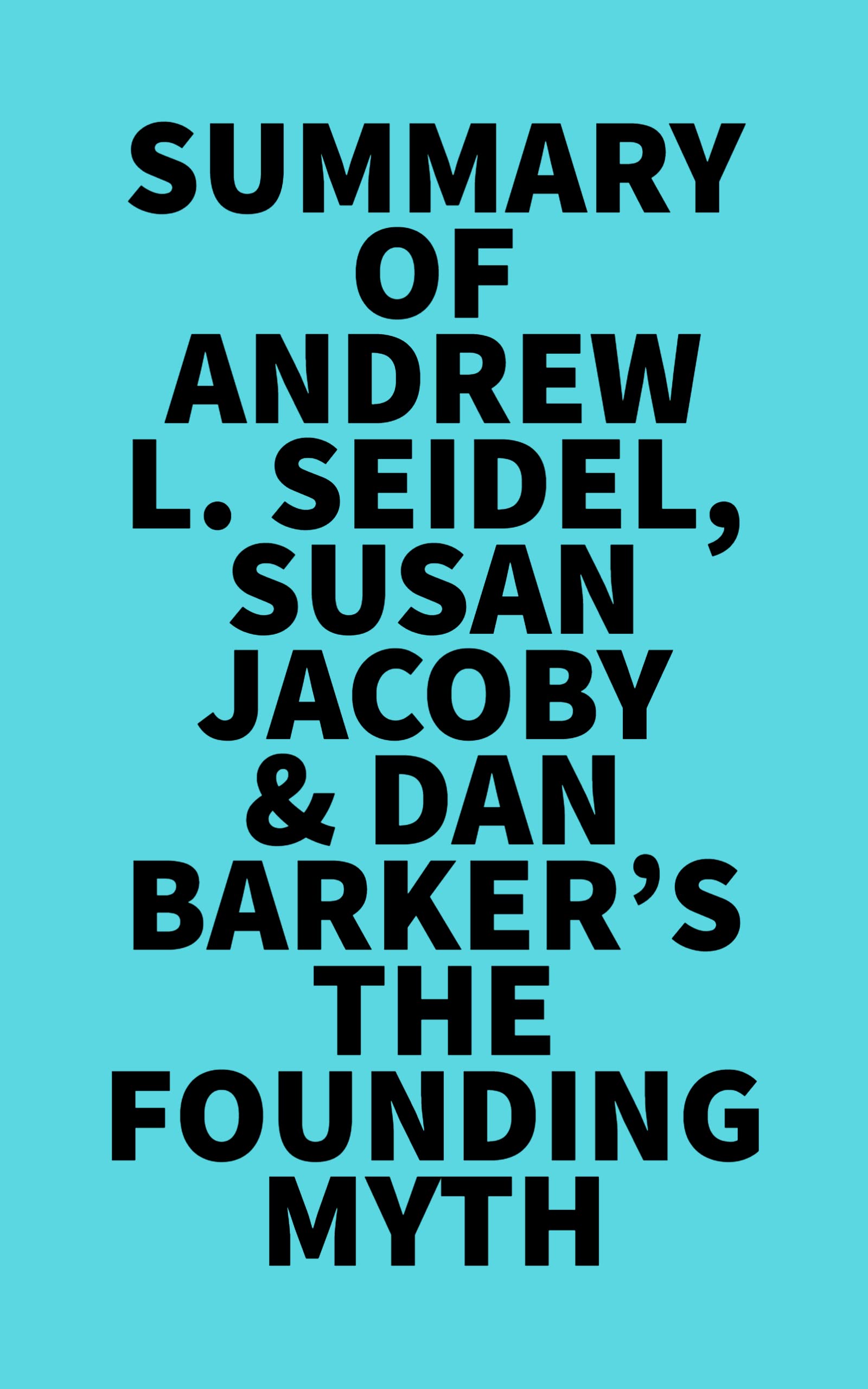 Summary of Andrew L. Seidel, Susan Jacoby & Dan Barker's The Founding ...