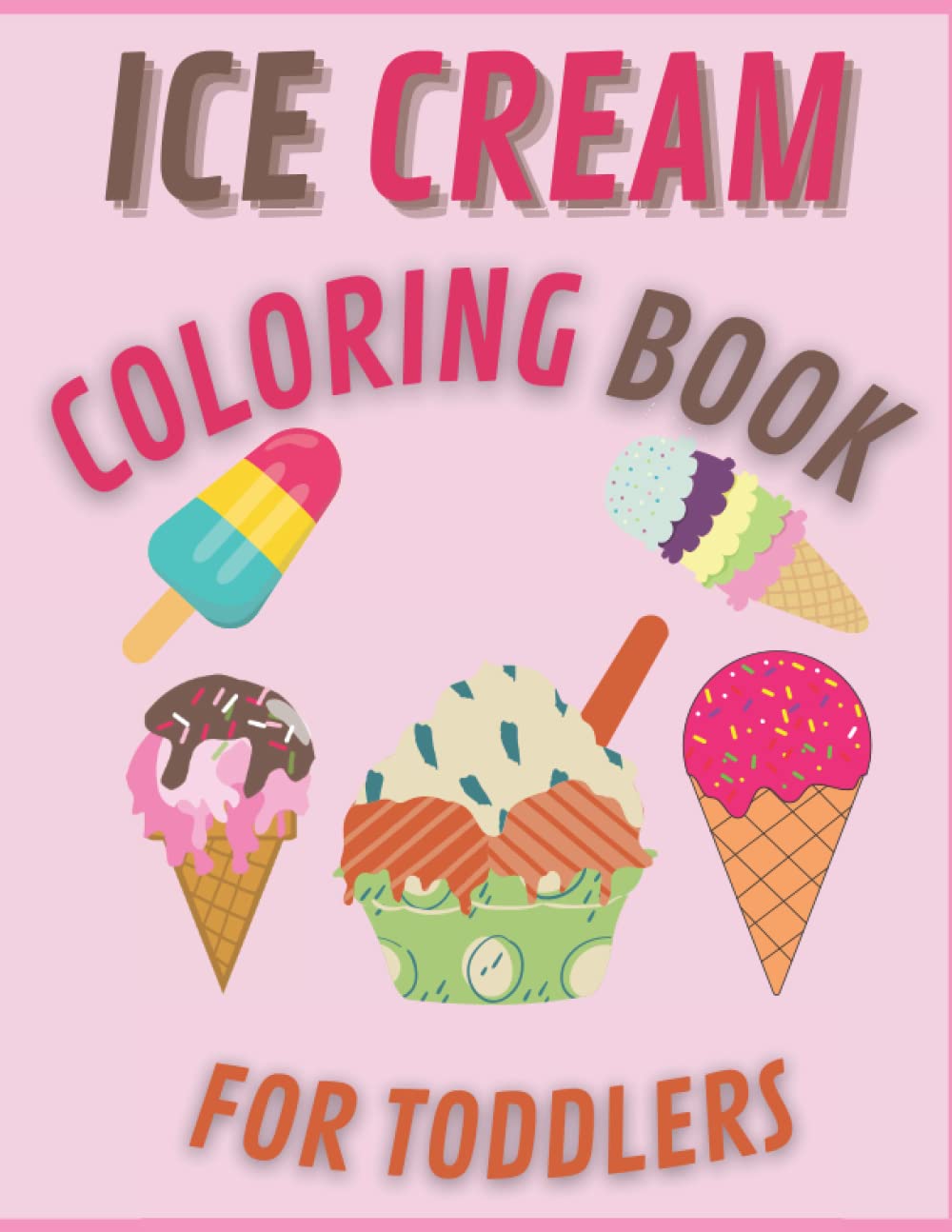 Ice Cream Coloring Book for Toddlers: Cute Design Summer Ice Cream, Ice ...
