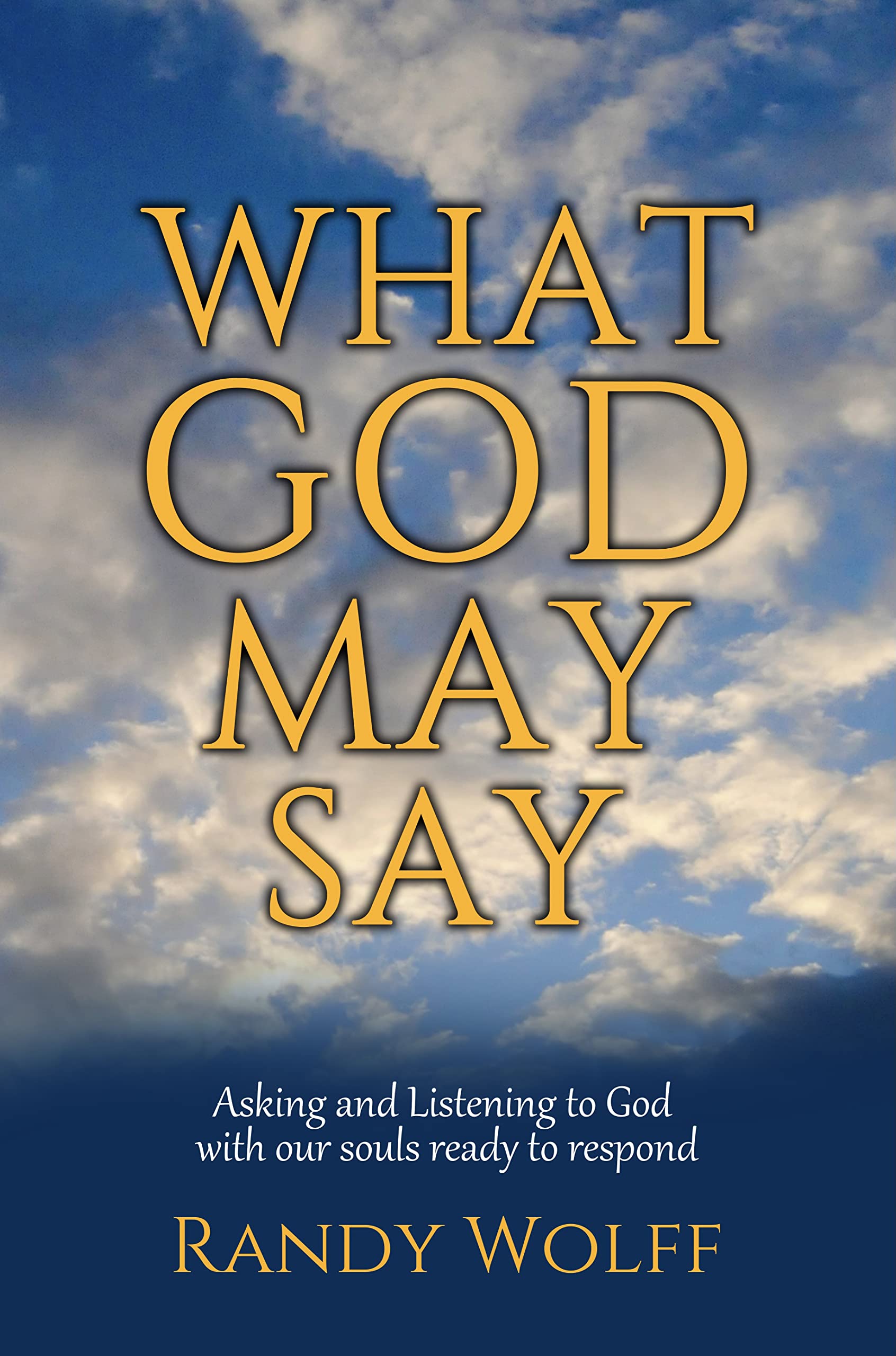 What God May Say: Asking and Listening to God with our souls ready to ...