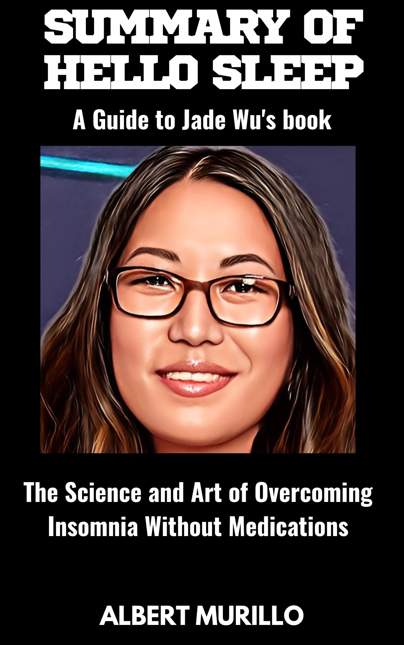 SUMMARY AND ANALYSIS OF Jade Wu's Book HELLO SLEEP: The Science and Art ...