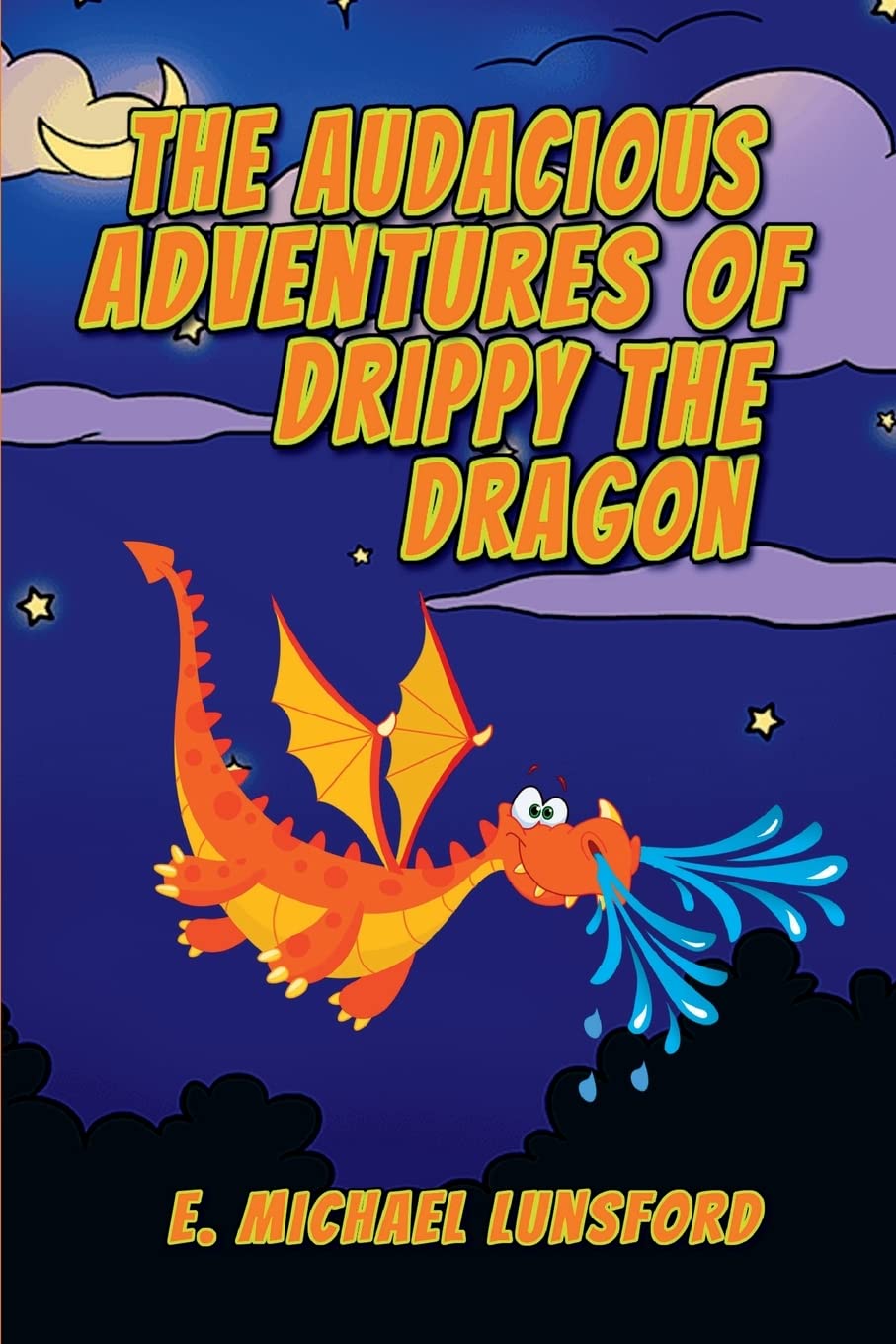 The Audacious Adventures of Drippy the Dragon by E Michael Lunsford ...