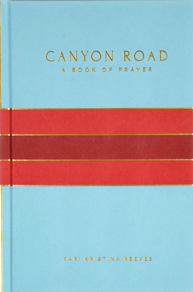 Canyon Road: A Book of Prayer by Kari Kristina Reeves | Goodreads