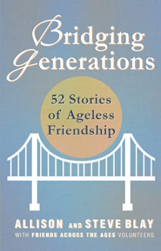 Bridging Generations: 52 Stories of Ageless Friendship by Allison Blay ...