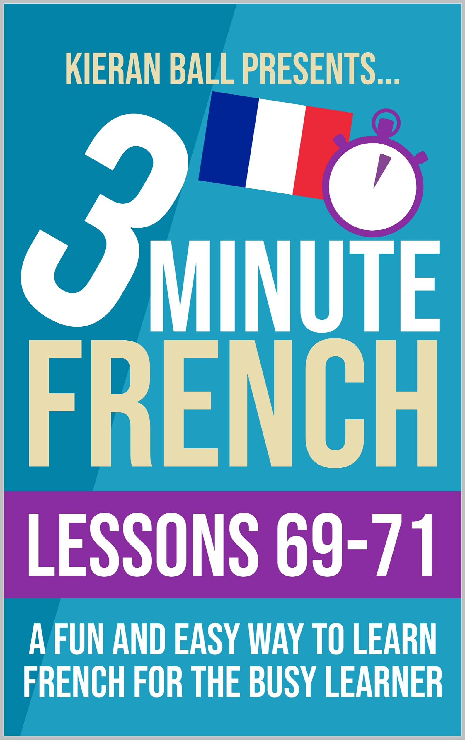 3 Minute French: Lessons 69-71: A fun and easy way to learn French for ...
