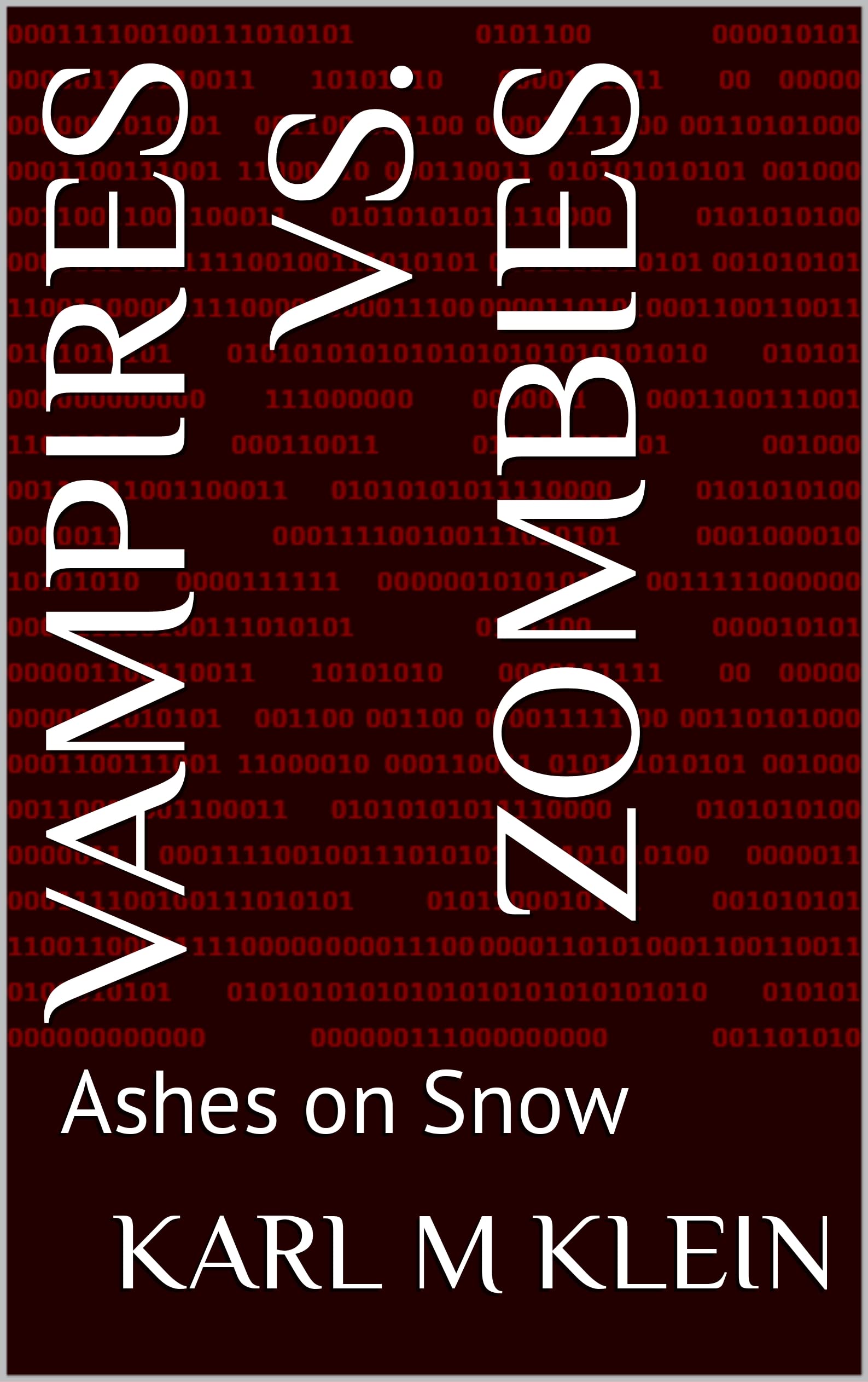 Vampires vs. Zombies: Ashes on Snow by Karl M Klein | Goodreads