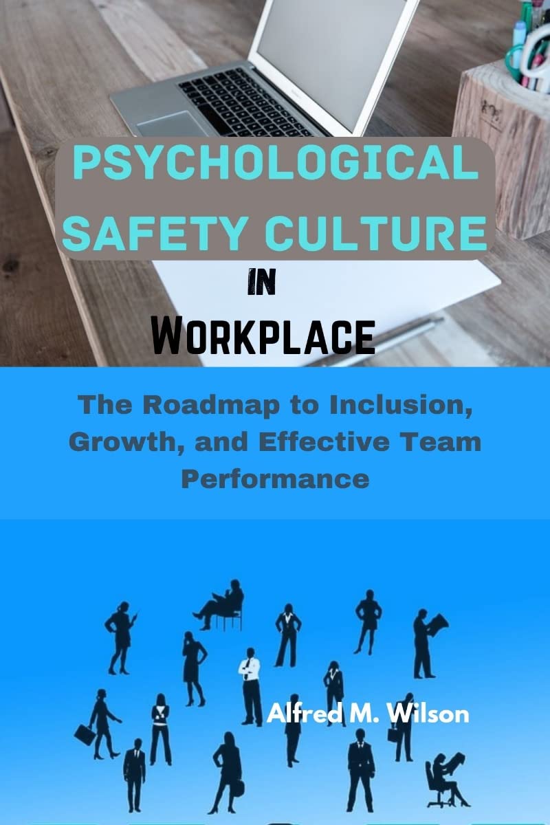 Psychological Safety Culture in the Workplace: The Roadmap to Inclusion ...