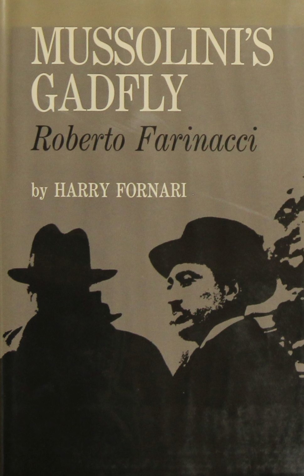 Mussolini's Gadfly: Roberto Farinacci by Harry Fornari | Goodreads