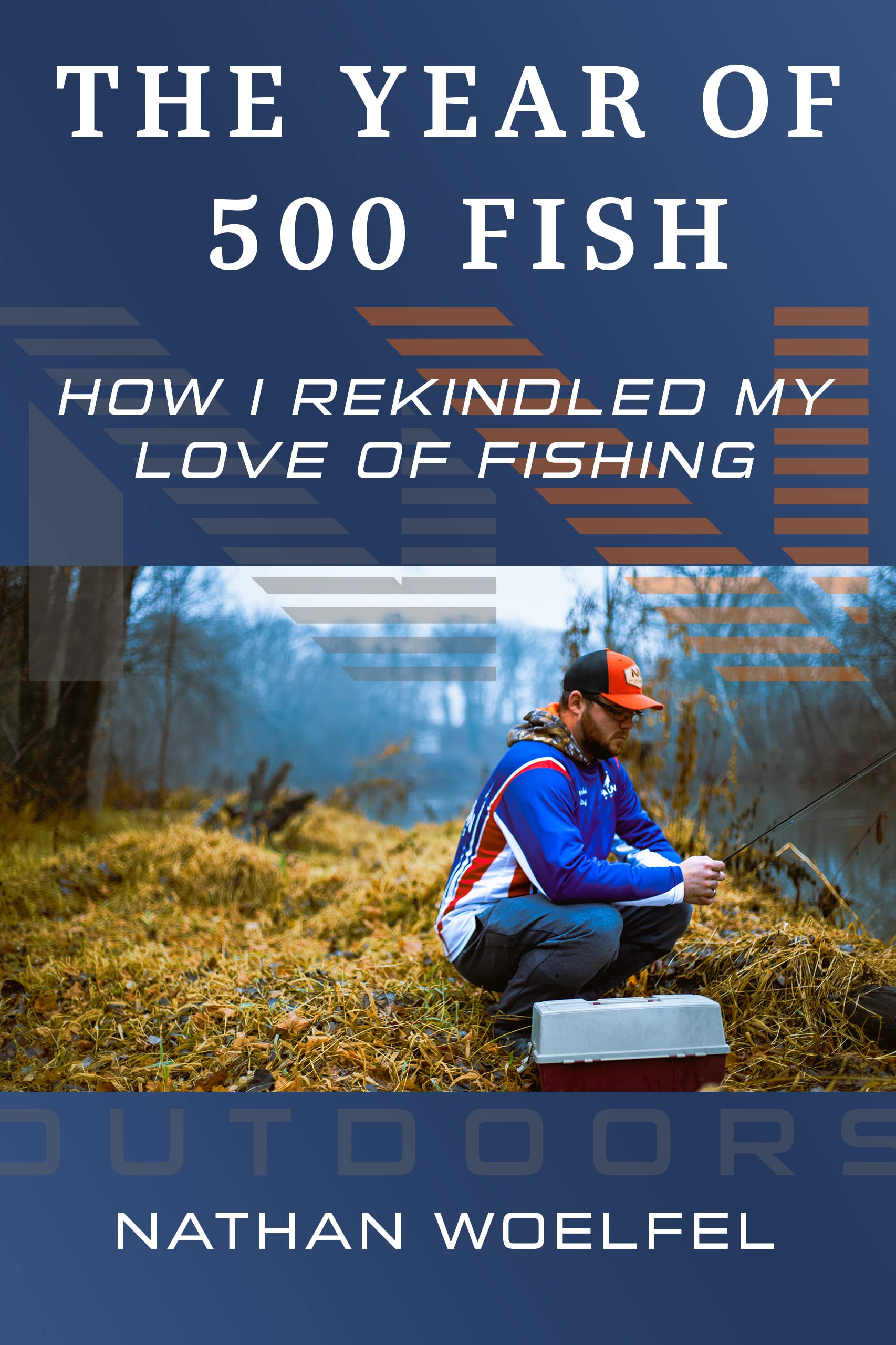 The Year of 500 Fish: How I Rekindled My Love of Fishing by Nathan ...