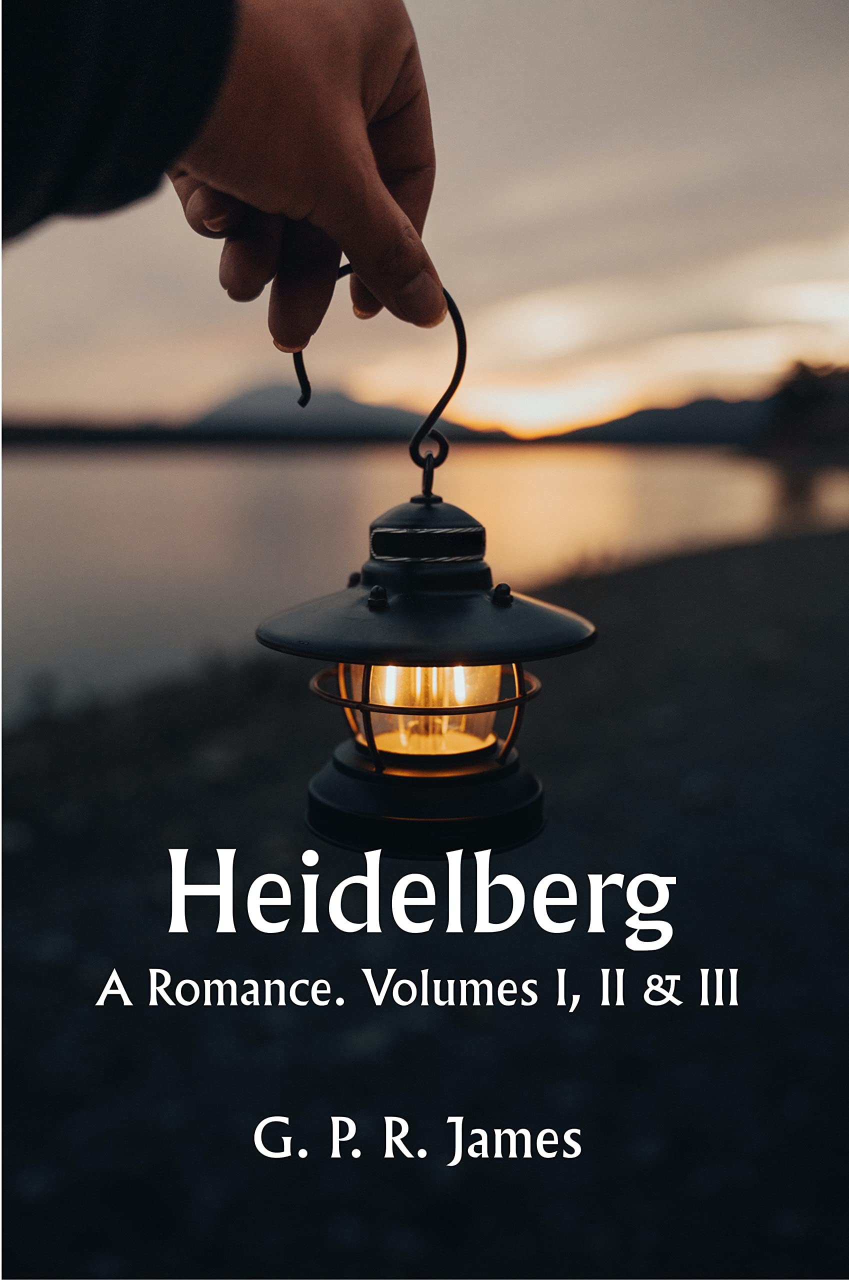 Heidelberg: A Romance. Volumes I, II & III by George Payne Rainsford ...