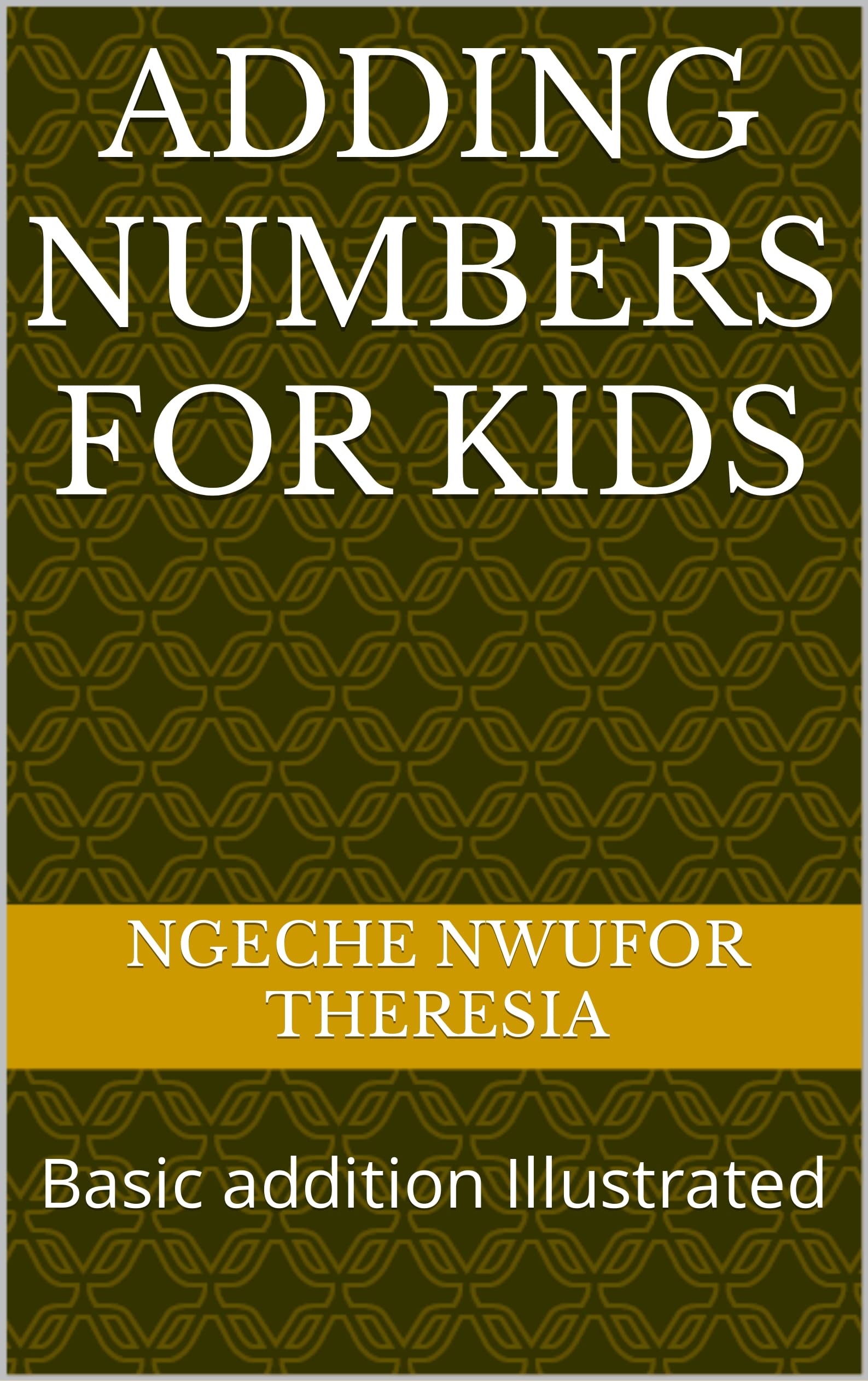 Adding Numbers For Kids Basic Addition Illustrated By Ngeche Nwufor