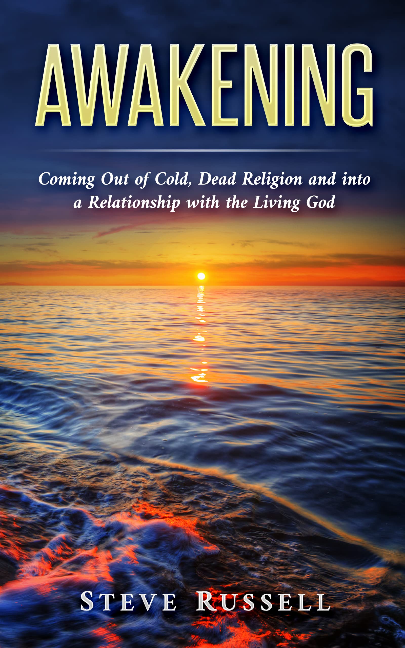 Awakening: Coming Out of Cold, Dead Religion and into a Relationship ...