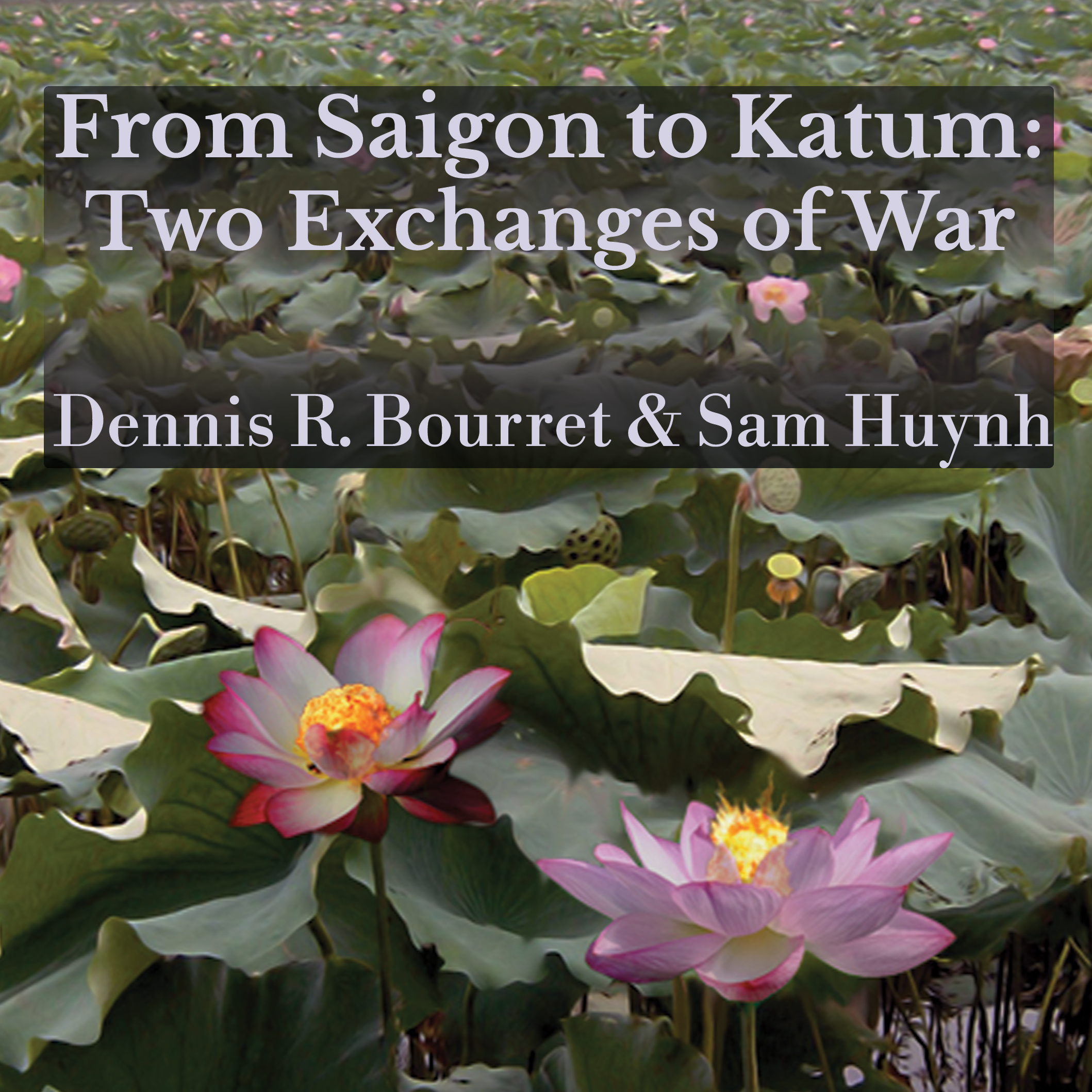 From Saigon to Katum: Two Exchanges of War by Dennis R Bourret | Goodreads