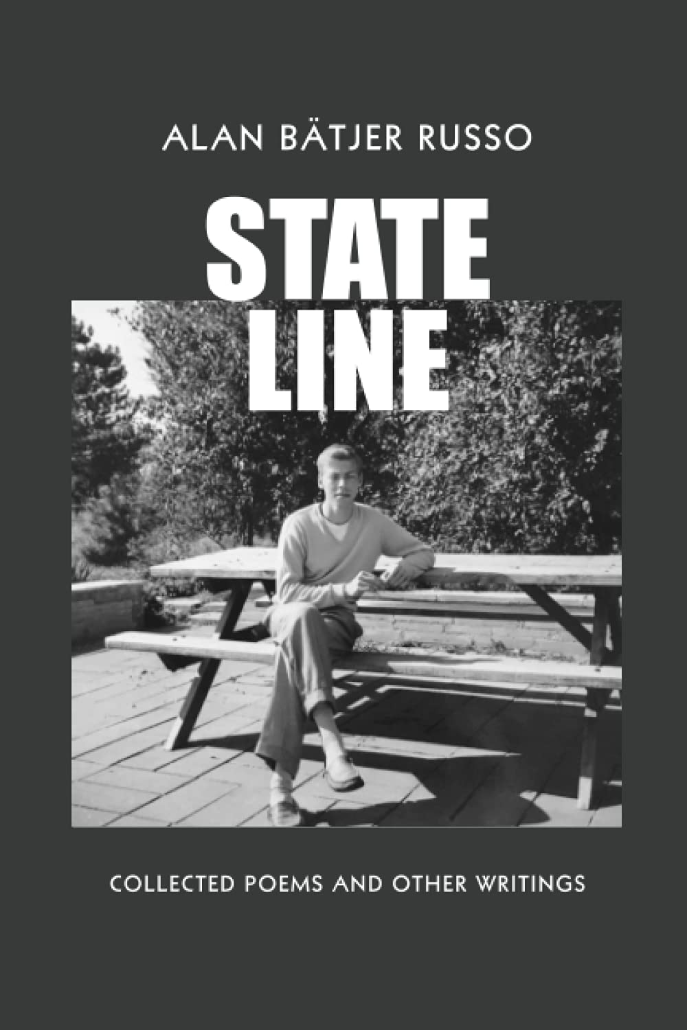 State Line: Collected Poems and Other Writings by Alan Bätjer Russo ...