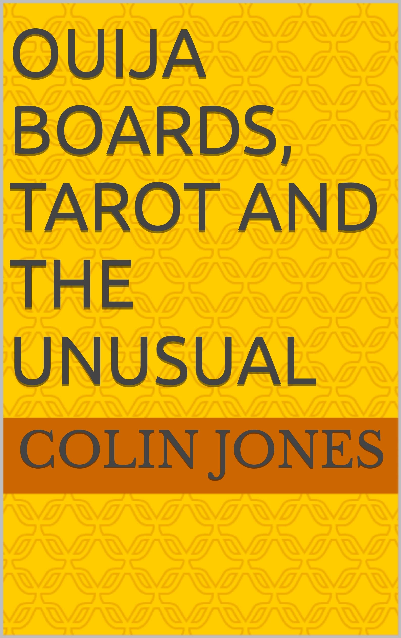 Ouija Boards, Tarot and The Unusual by Colin Jones | Goodreads