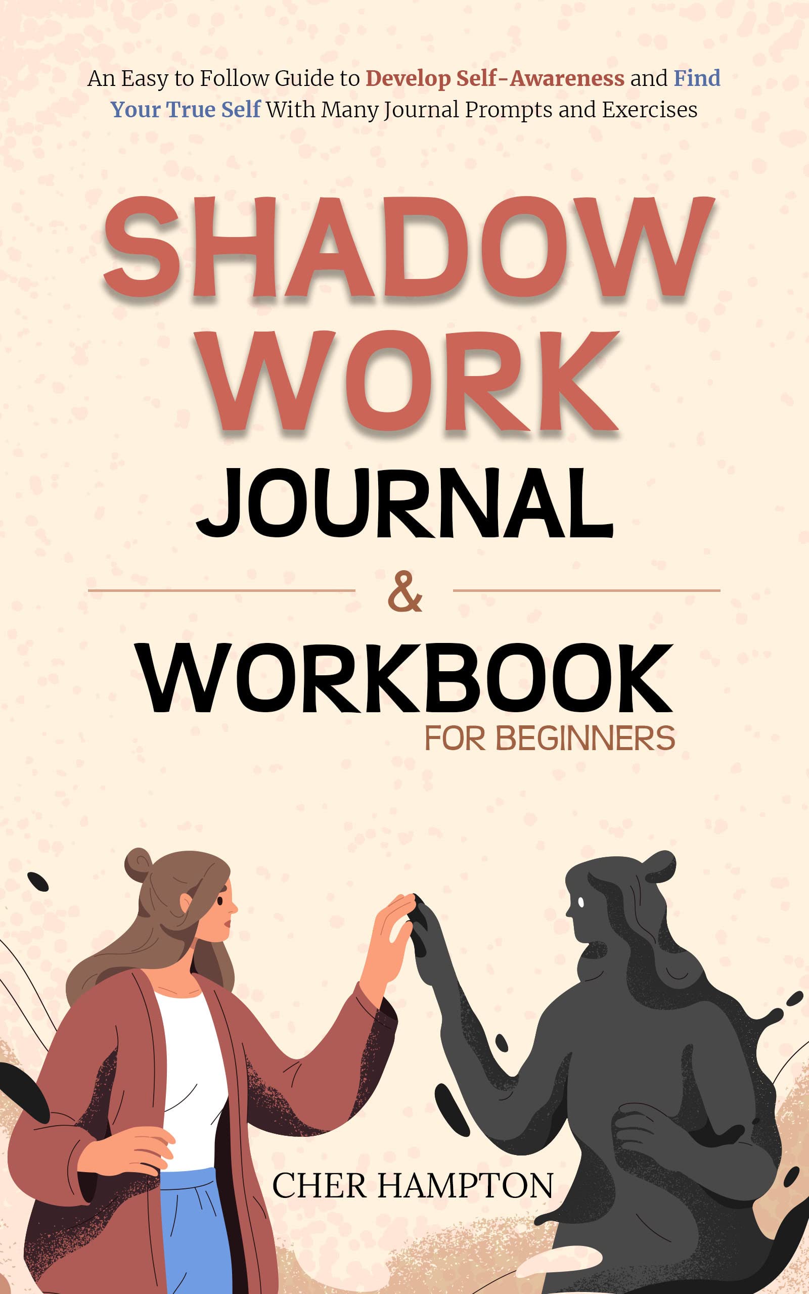 Shadow Work Workbook for Beginners: An Easy to Follow Guide to Develop Self-Awareness and Find ...