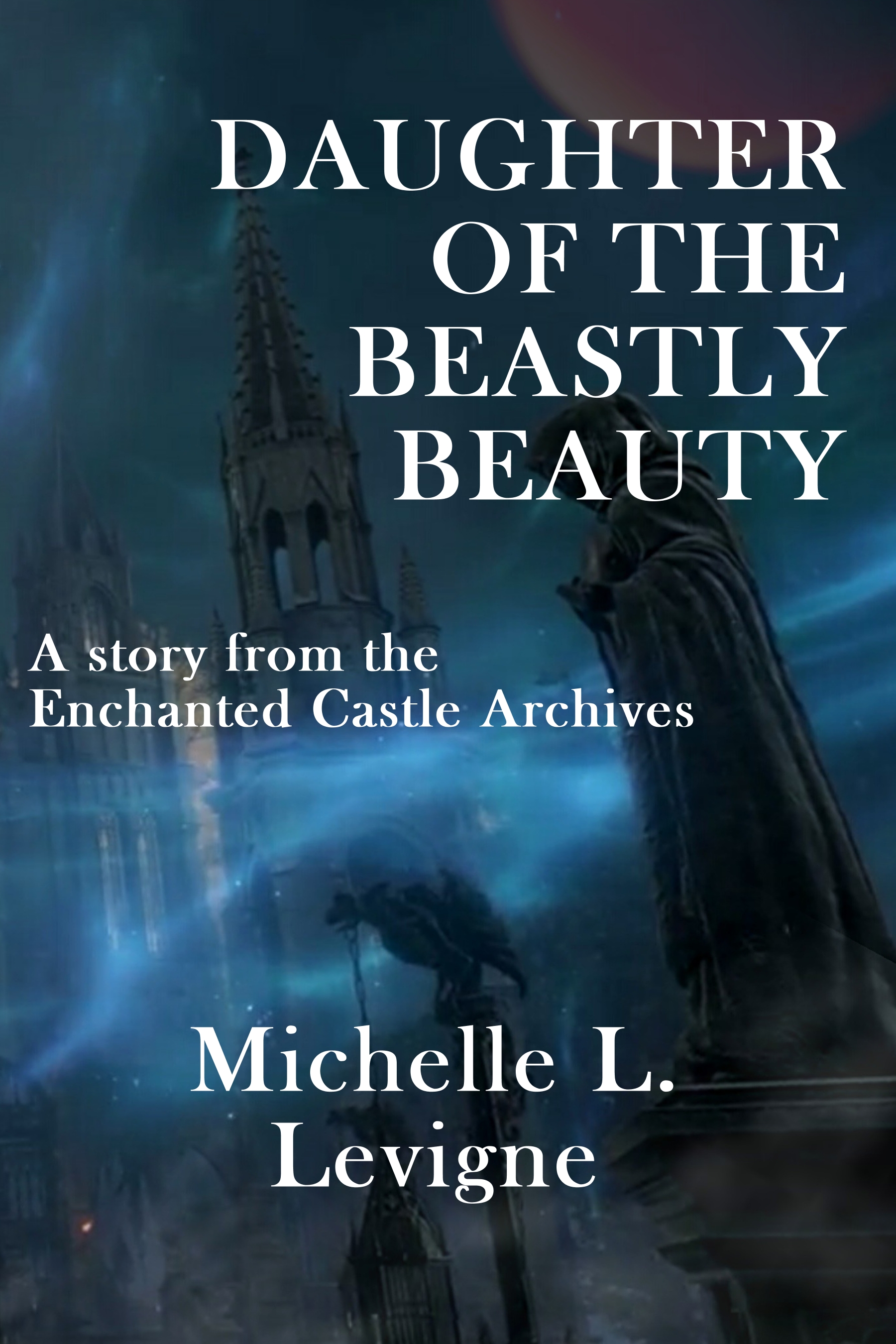 Daughter of the Beastly Beauty by Michelle L. Levigne | Goodreads