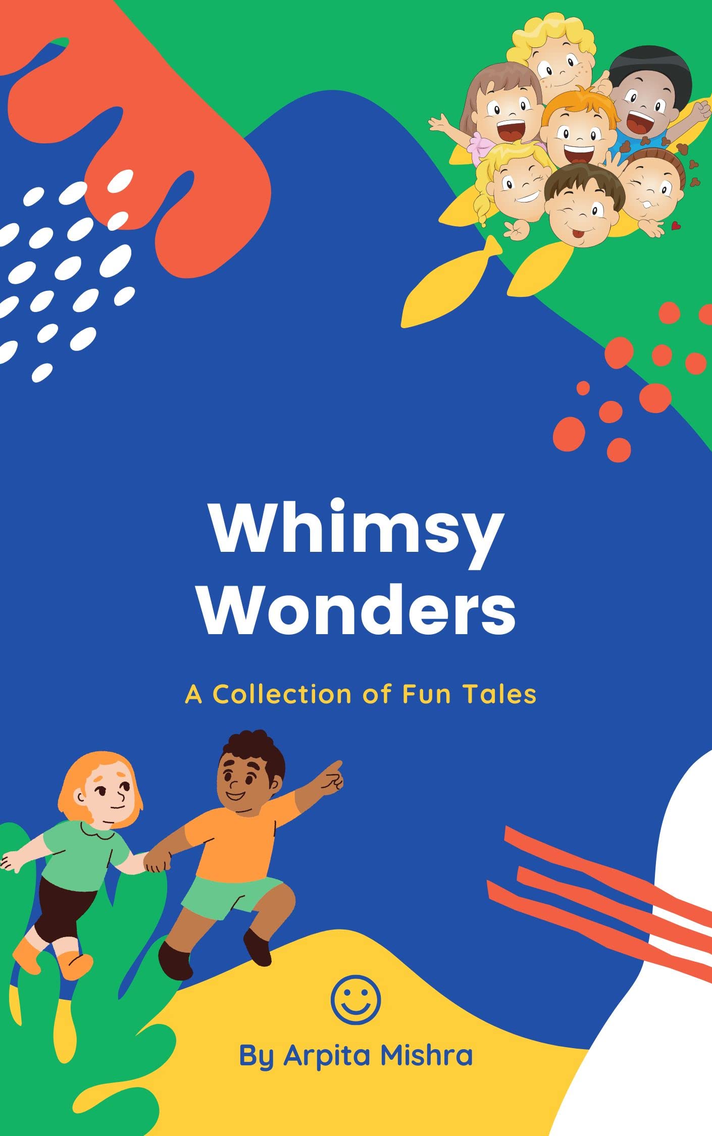 Whimsy Wonders: A Collection of Fun Tales by Arpita Mishra | Goodreads