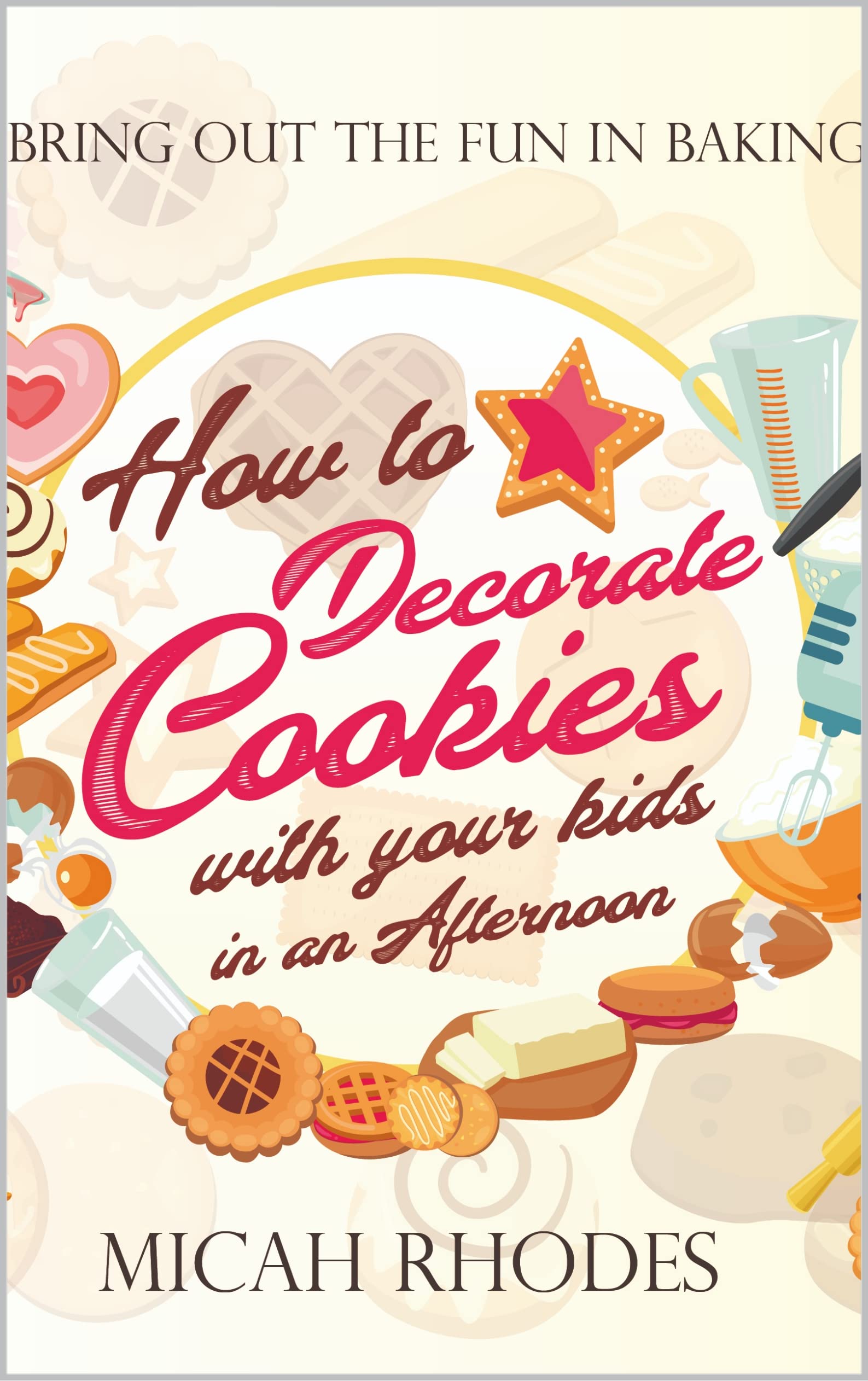 How to Decorate Cookies With Your Kids in an Afternoon: Bring Out The ...