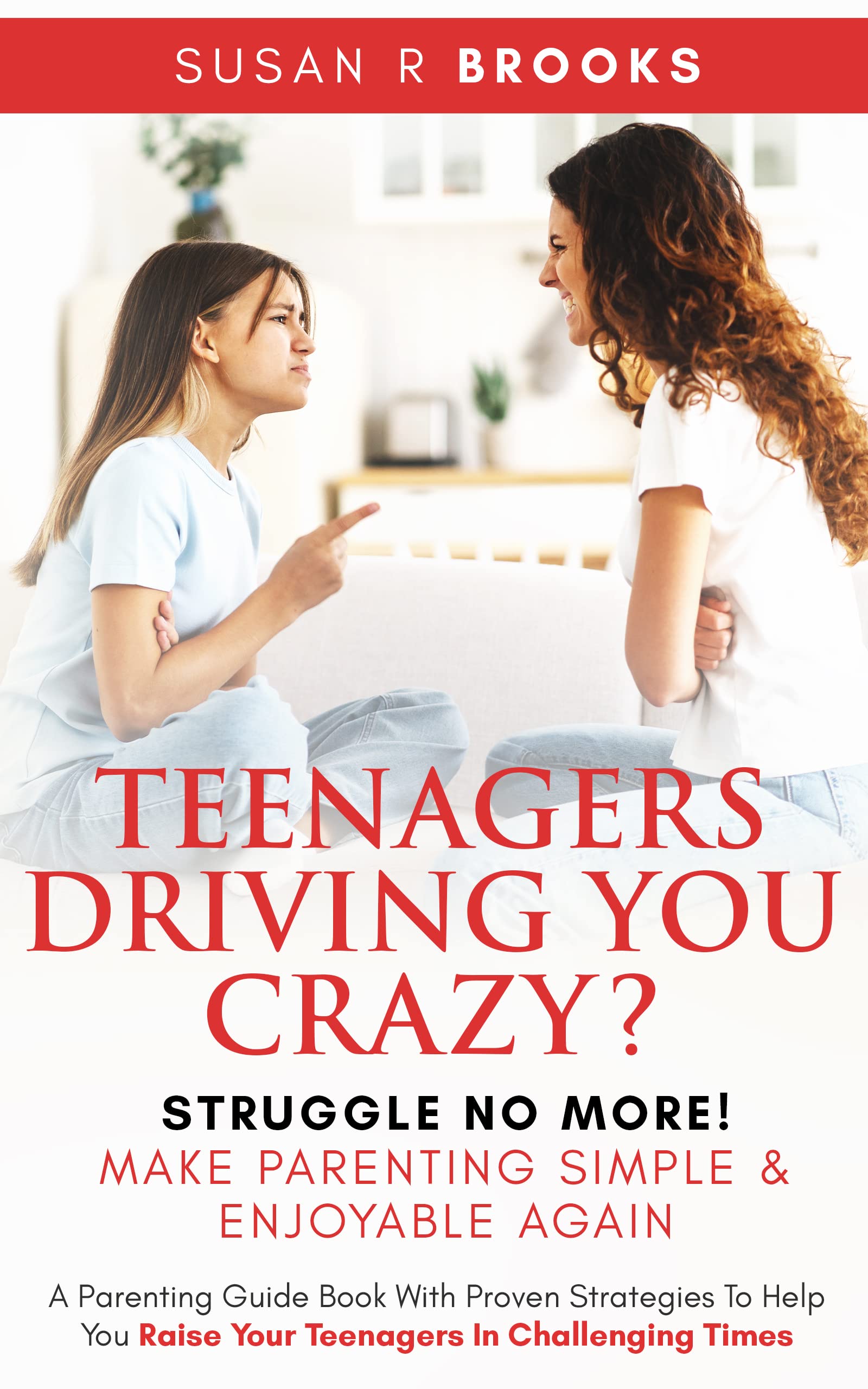 Teenagers Driving You Crazy? Struggle No More! Make Parenting Simple ...