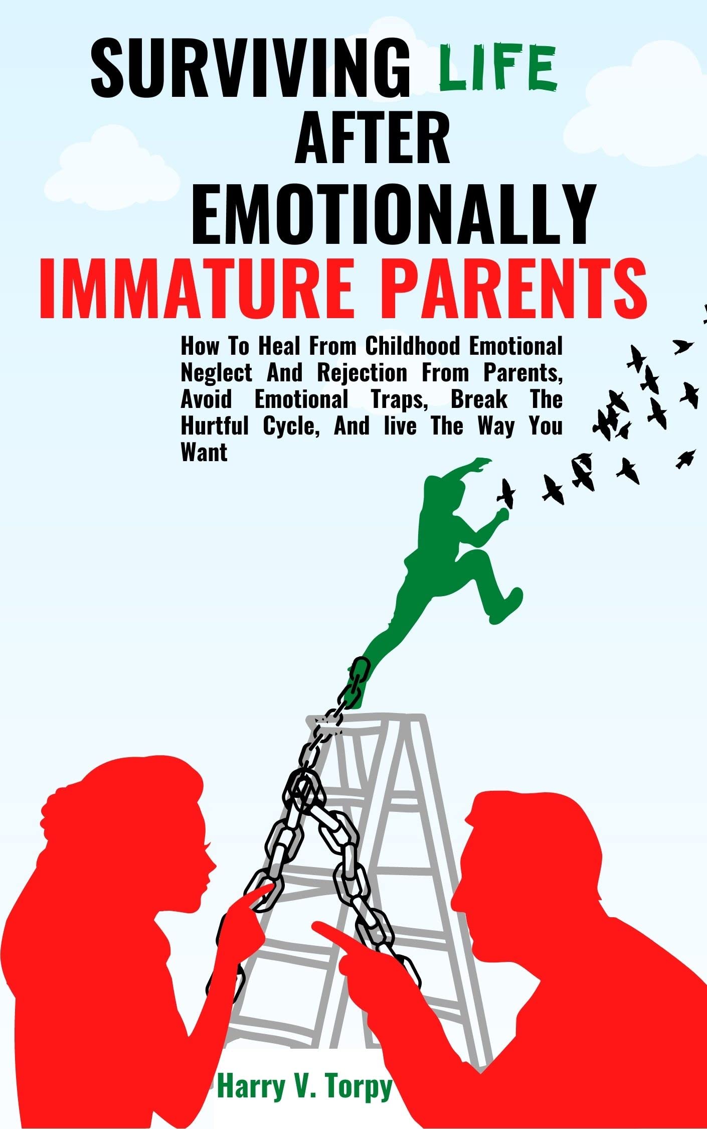 SURVIVING LIFE AFTER EMOTIONALLY IMMATURE PARENTS: How To Heal From Childhood Emotional Neglect ...