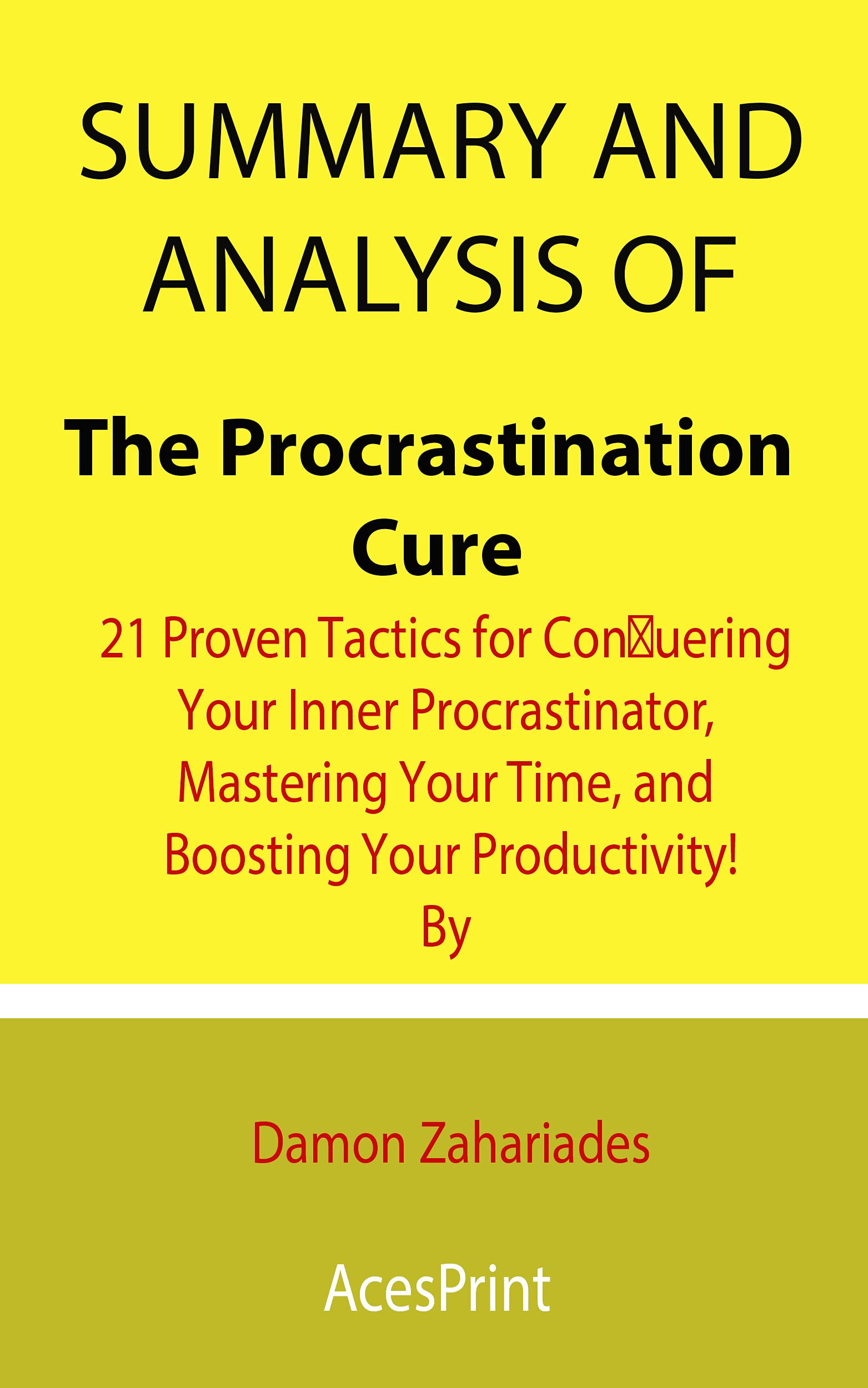 Summary and Analysis of The Procrastination Cure: 21 Proven Tactics for ...
