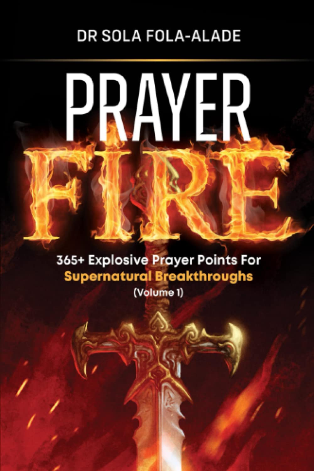 365+ Explosive Prayer Points for Supernatural Breakthroughs by Dr Sola Fola-Alade | Goodreads