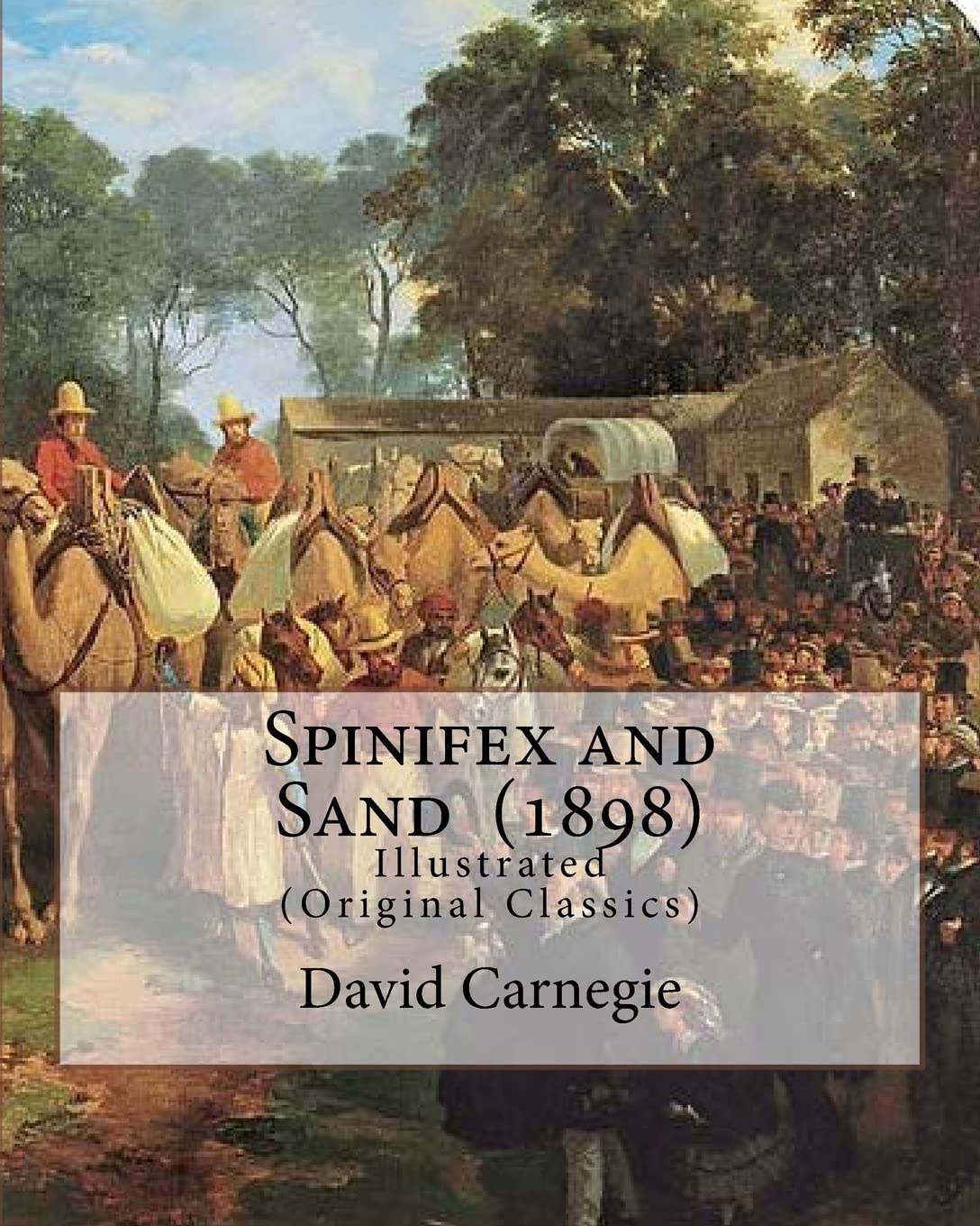 Spinifex and Sand (1898). By: David Carnegie, (Original Classics): The ...