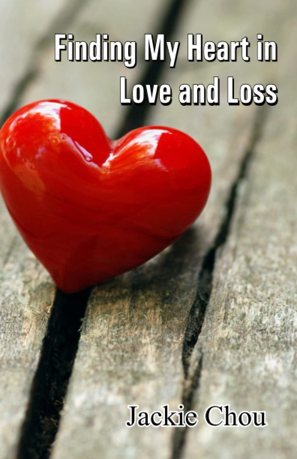 Finding My Heart in Love and Loss by Jackie Chou | Goodreads