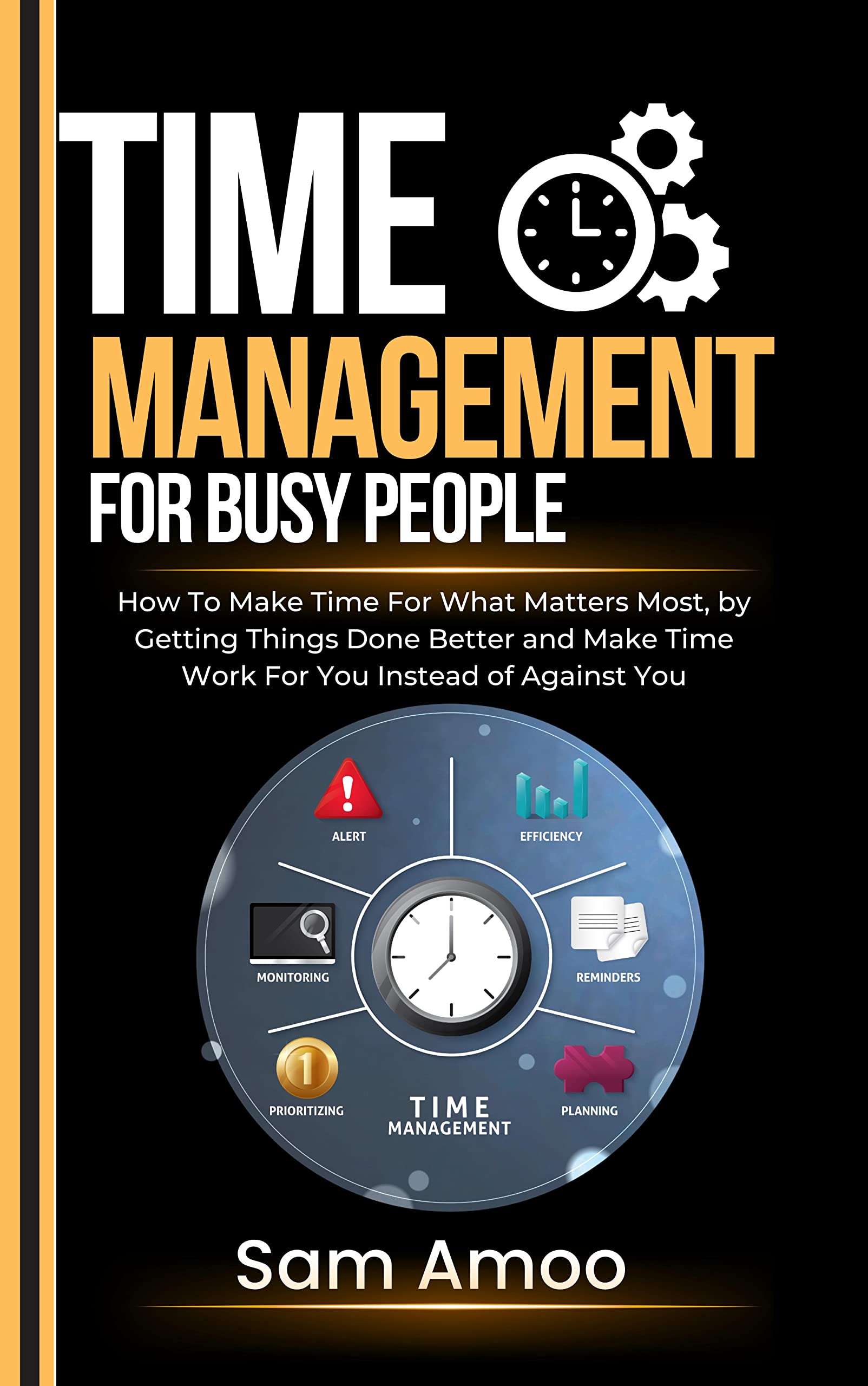 Time Management For Busy People: How To Make Time For What Matters Most ...
