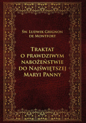 Traktat o prawdziwym nabożeństwie do Najświętszej Maryi Panny by Louis ...