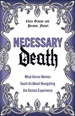 Necessary Death: What Horror Movies Teach Us About Navigating the Human ...